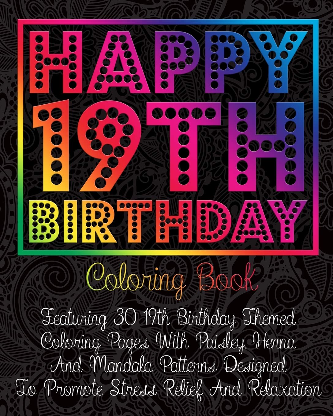 Happy 19th Birthday Coloring Book: Featuring 30 19th Birthday Themed ...