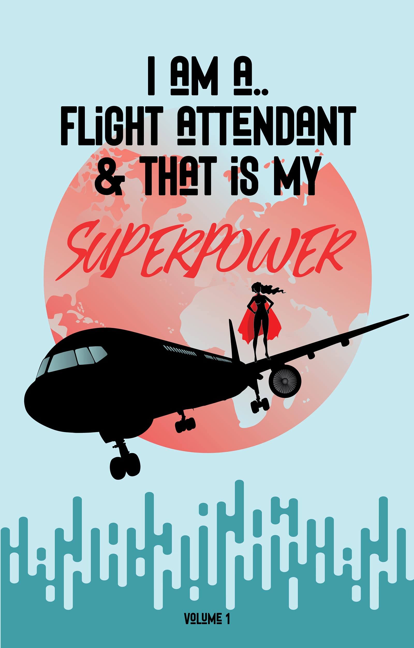 I Am a Flight Attendant & That is My Superpower: Volume 1 by Jessica De ...