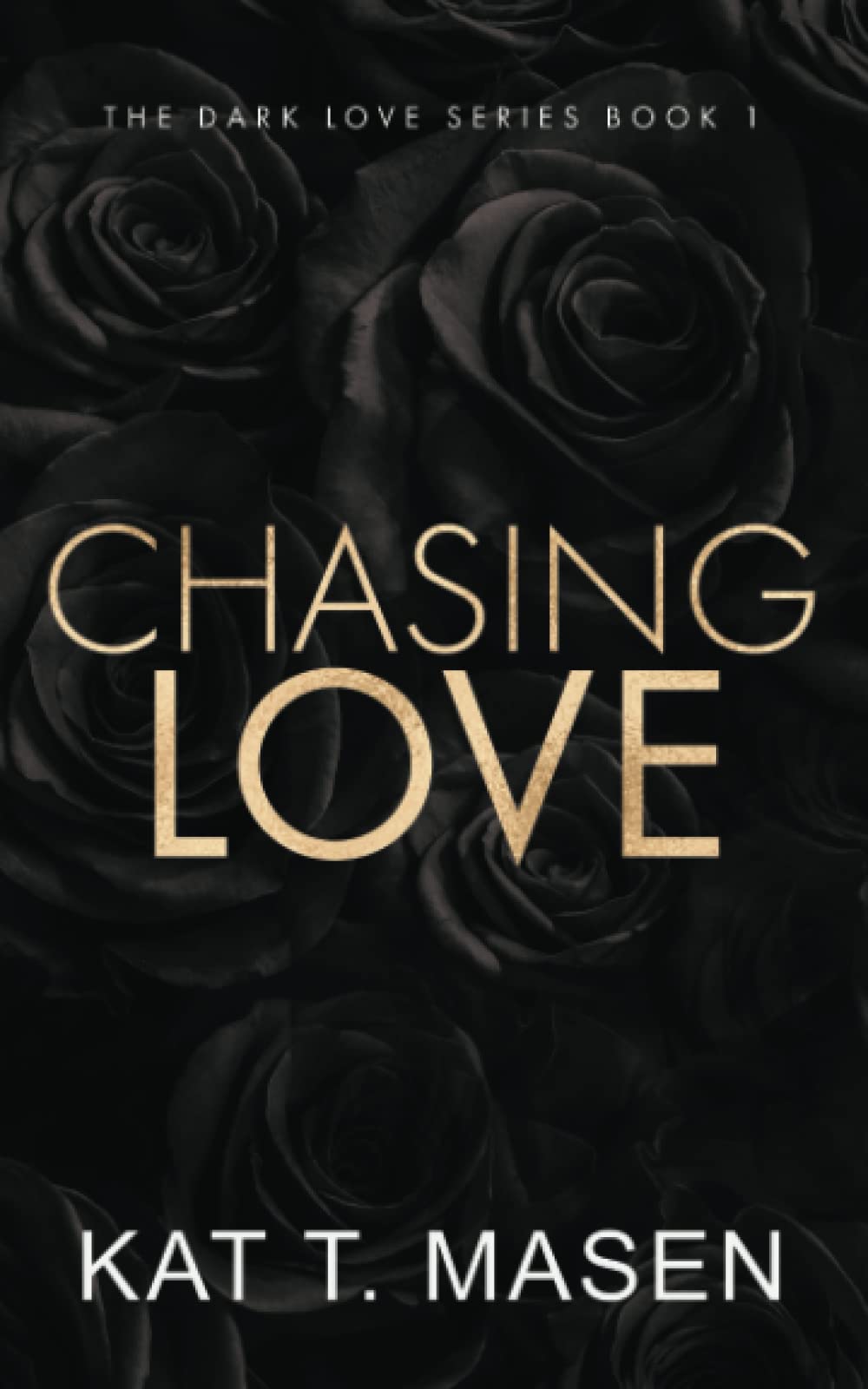 Chasing Love - Special Edition (Dark Love Series) by Kat T. Masen ...