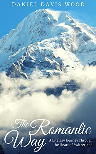 The Romantic Way: A Literary Journey Through the Heart of Switzerland ...