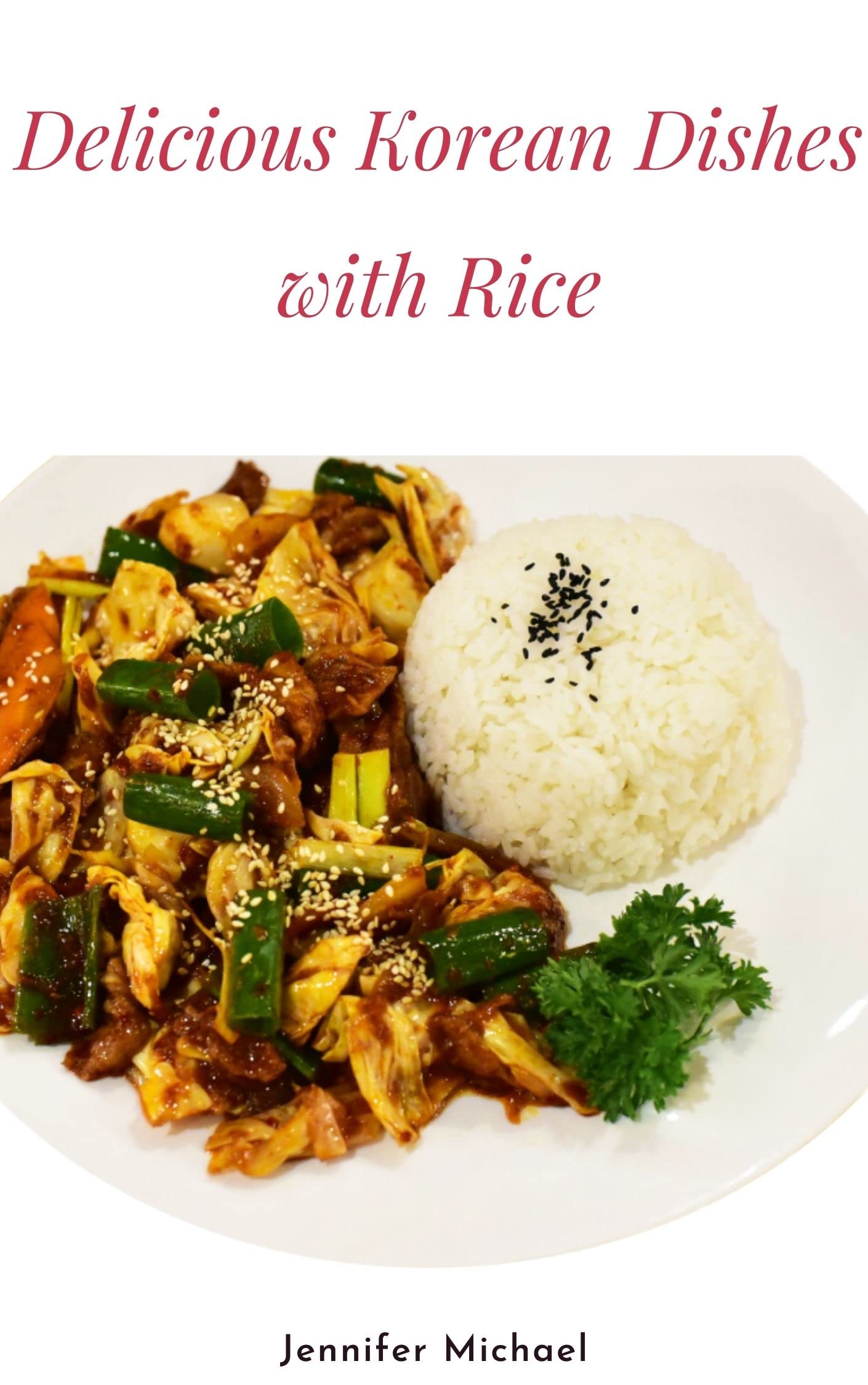 Delicious Korean Dishes with Rice: Korean Foods by Jennifer Michael ...