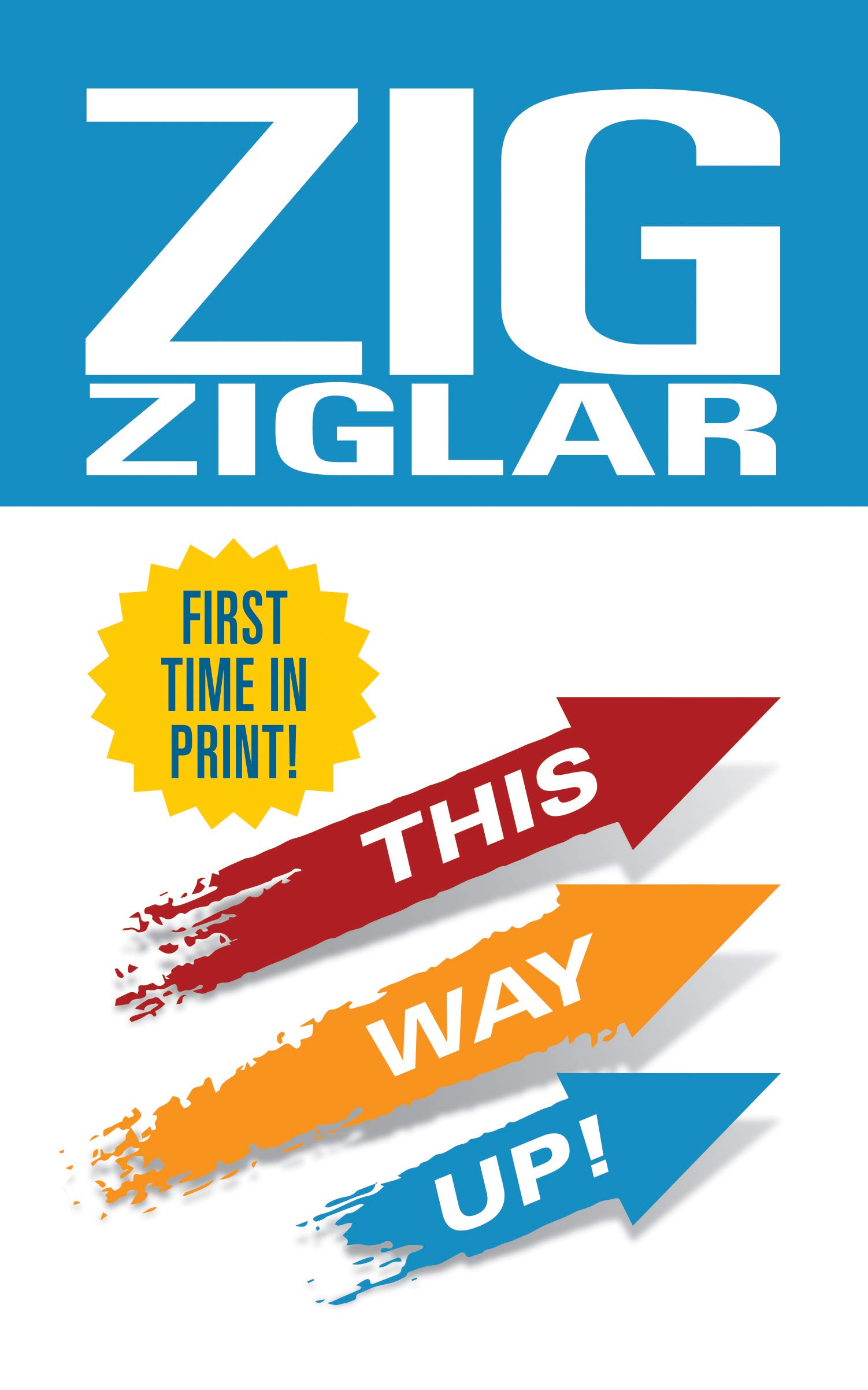 This Way Up!: Zig’s Original Breakthrough Classic on Achievement by Zig Ziglar | Goodreads
