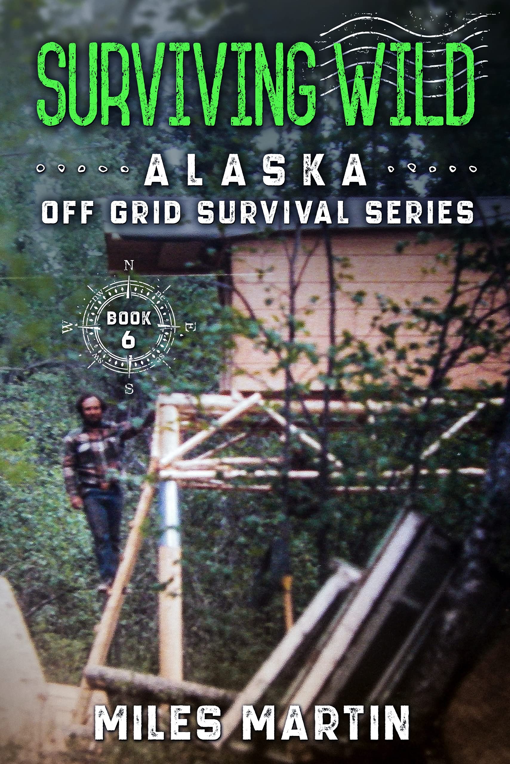 Surviving Wild: The Alaska Off Grid Survival Series by Miles Martin ...