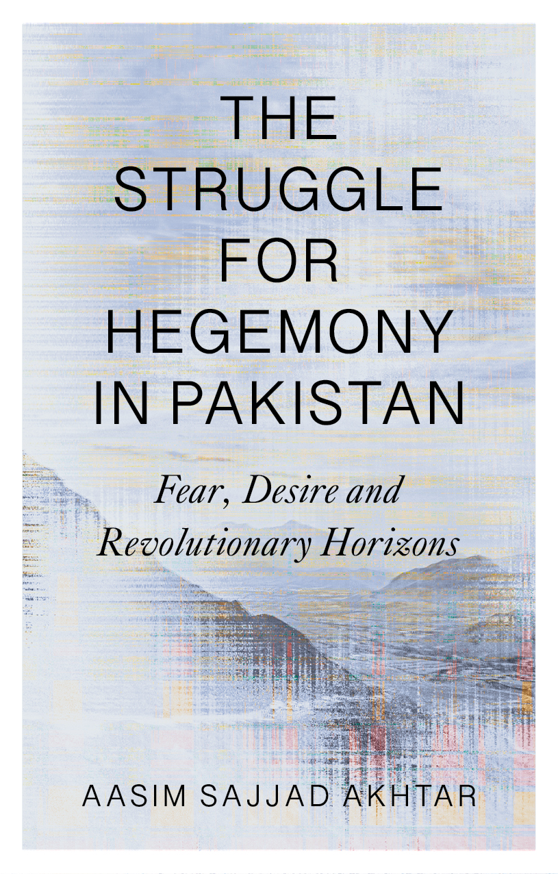 The Struggle for Hegemony in Pakistan: Fear, Desire and Revolutionary ...