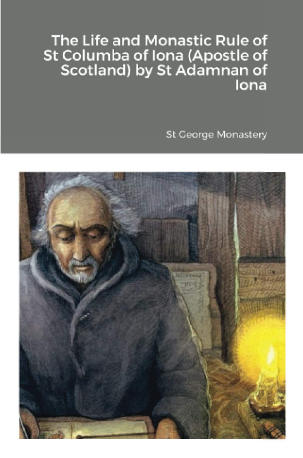 The Life and Monastic Rule of St Columba of Iona (Apostle of Scotland ...