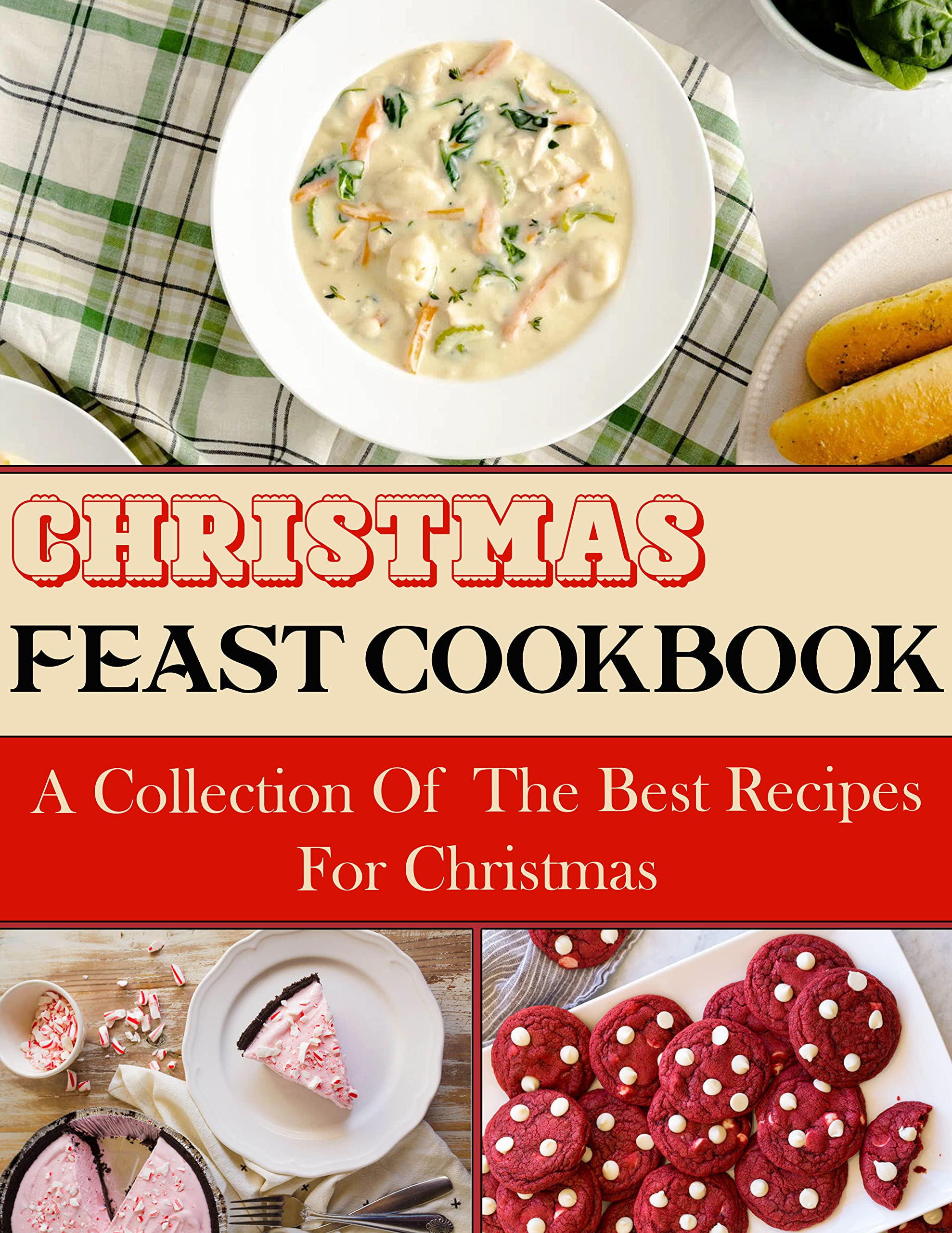 Christmas Feast Cookbook: A Collection Of The Best Recipes For ...