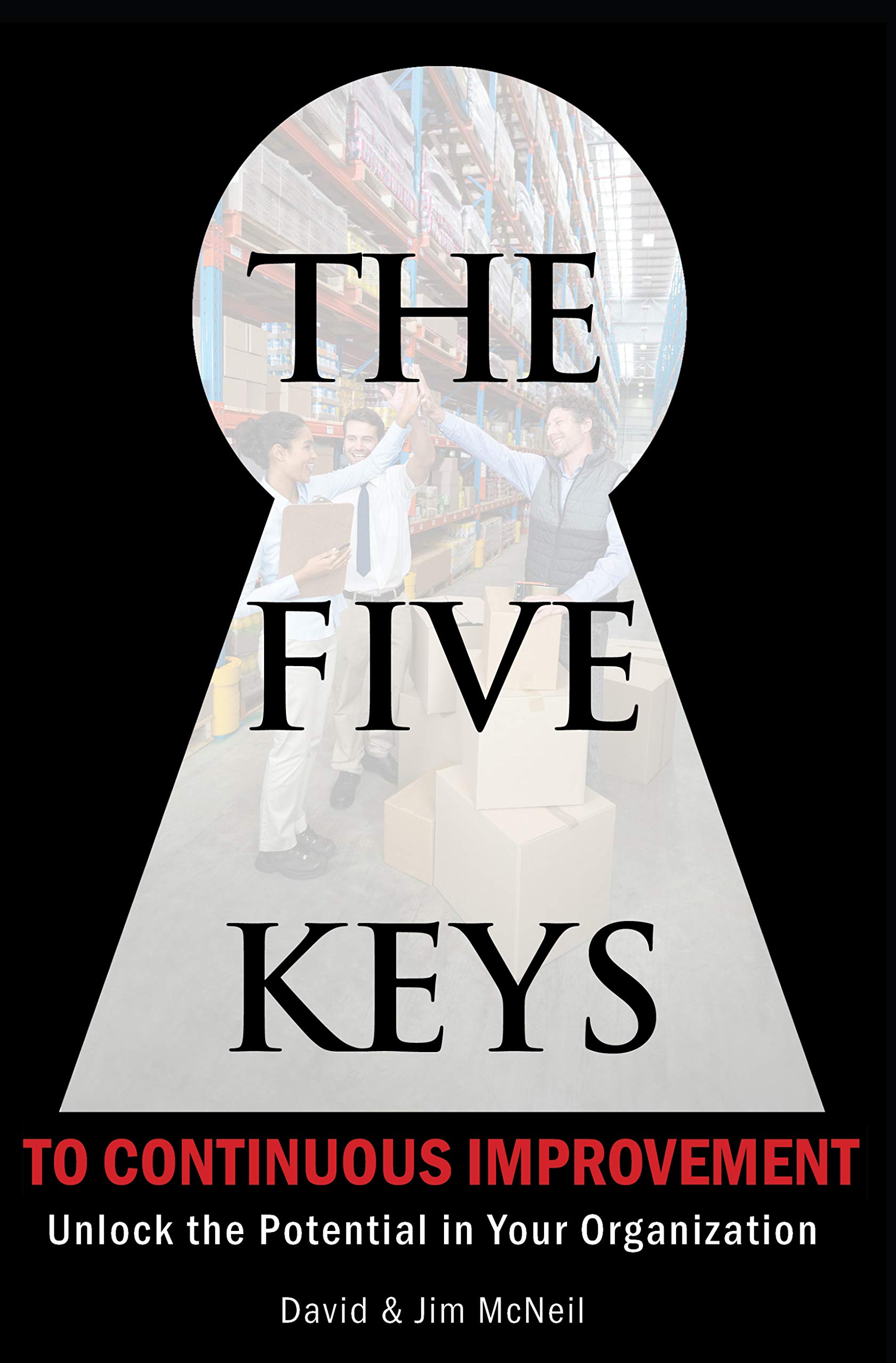 The Five Keys to Continuous Improvement: Unlock the Potential in Your ...