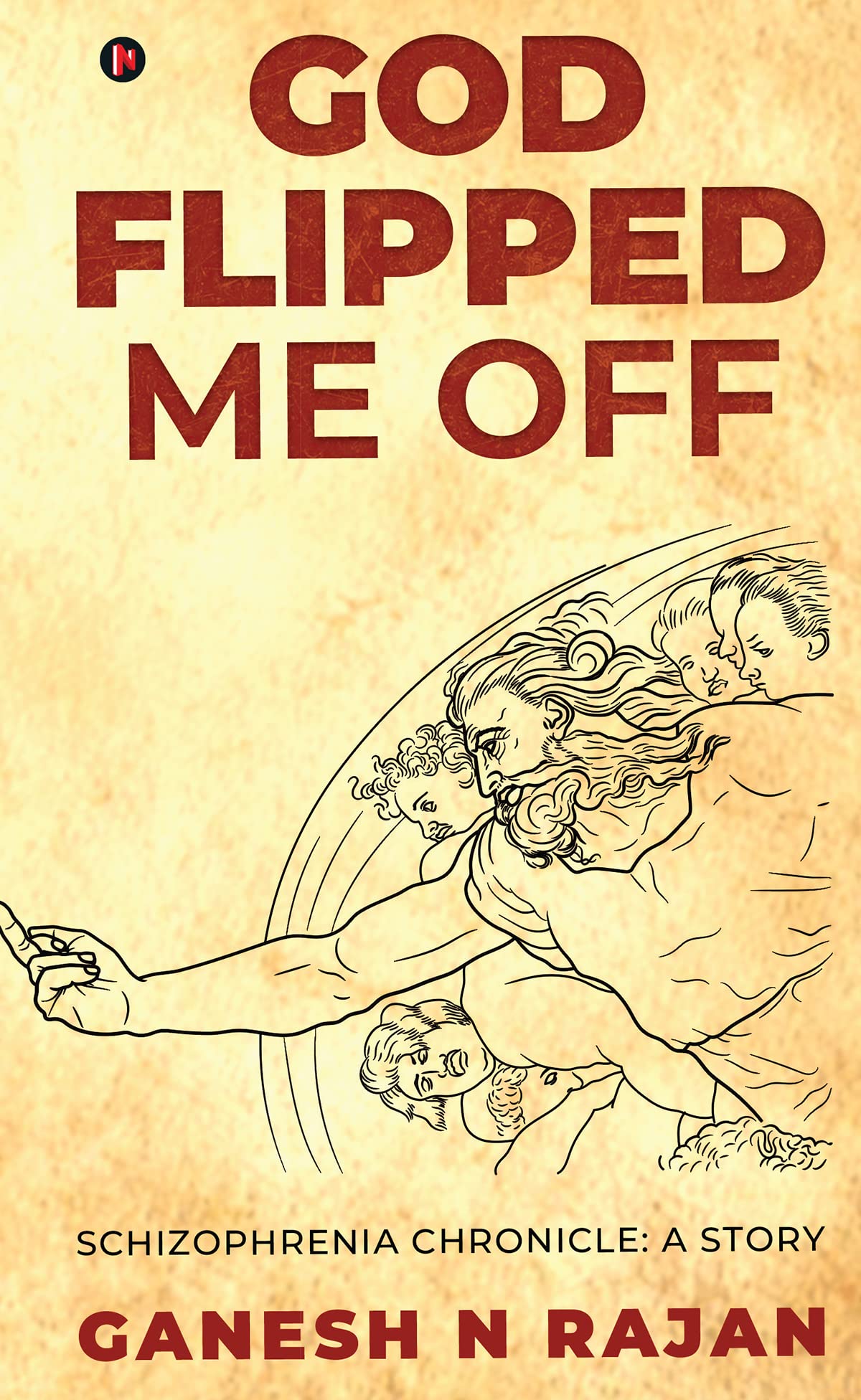 GOD FLIPPED ME OFF : SCHIZOPHRENIA CHRONICLE: A STORY by Ganesh N Rajan ...