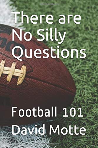 There are No Silly Questions: Football 101 by David Motte | Goodreads