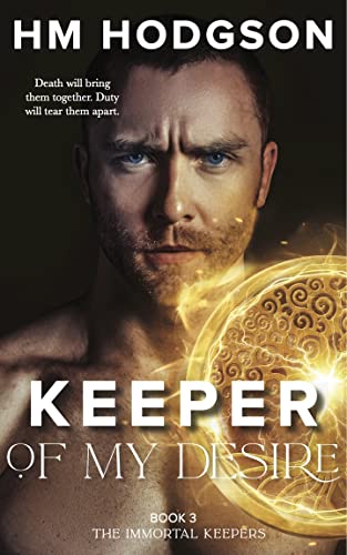 Keeper of My Desire (The Immortal Keepers, #3) by H.M. Hodgson | Goodreads