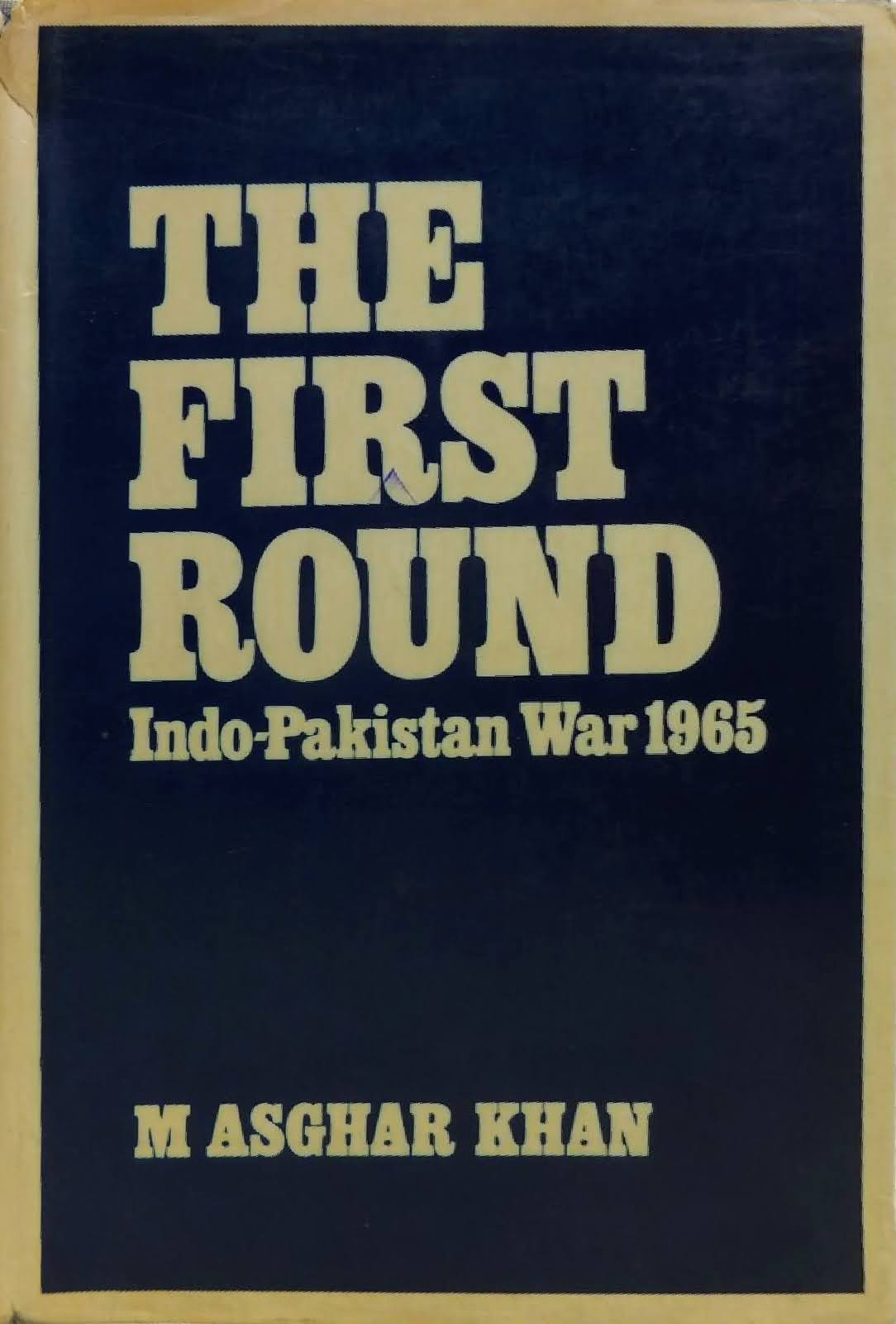 The First Round: Indo-Pakistan War 1965 by M. Asghar Khan | Goodreads