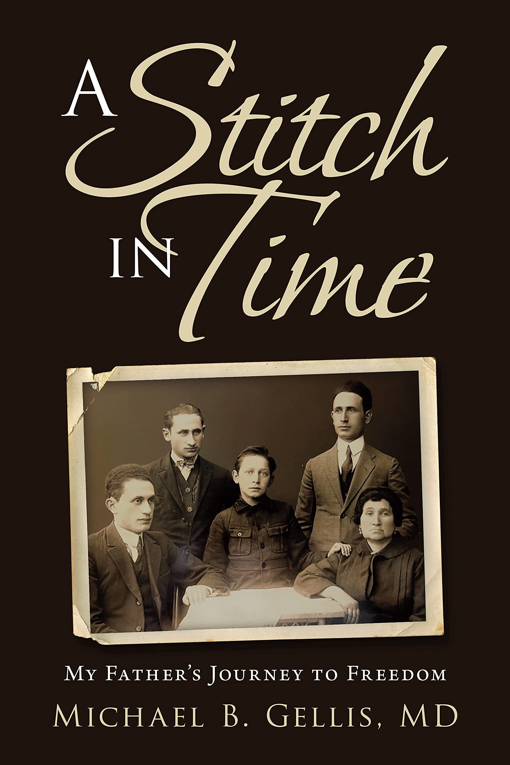 A Stitch in Time: My Father’s Journey to Freedom by Michael B. Gellis ...