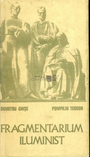 Fragmentarium iluminist by Dumitru Ghişe | Goodreads