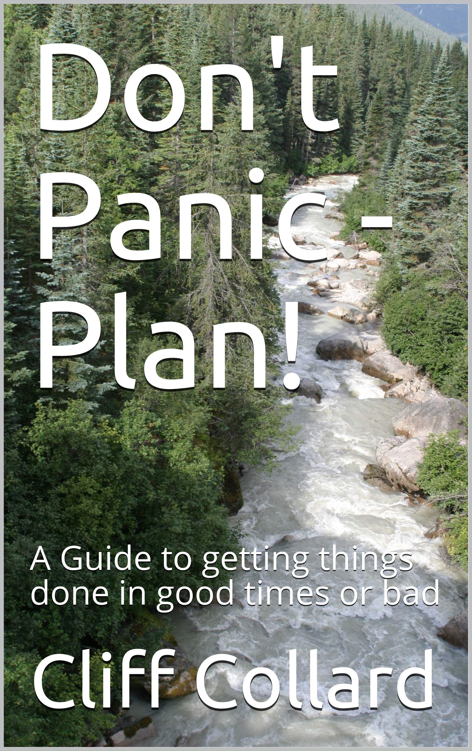 Don't Panic - Plan!: A Guide to getting things done in good times or ...