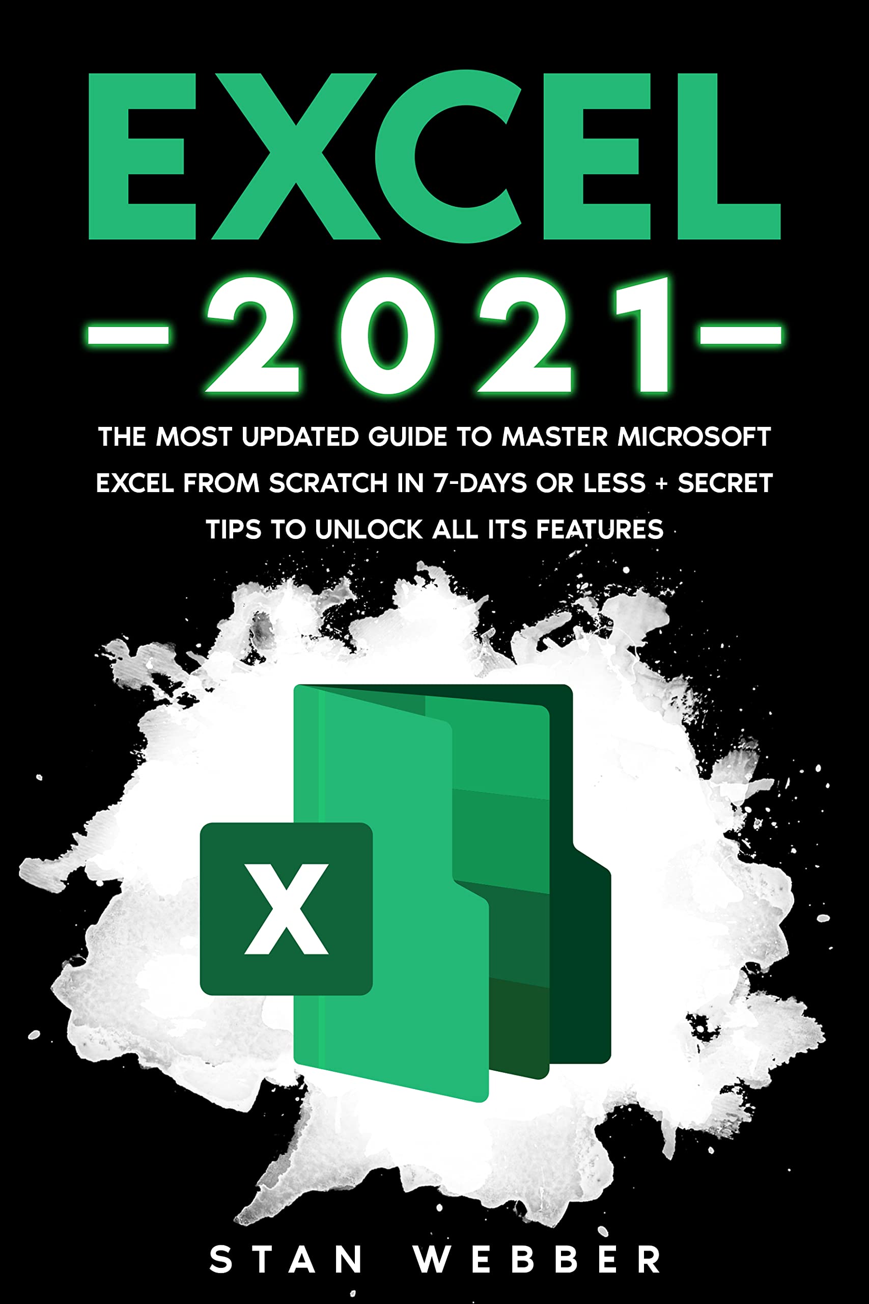 Excel 2021: The Most Updated Guide to Master Microsoft Excel from Scratch in 7-Days or Less ...