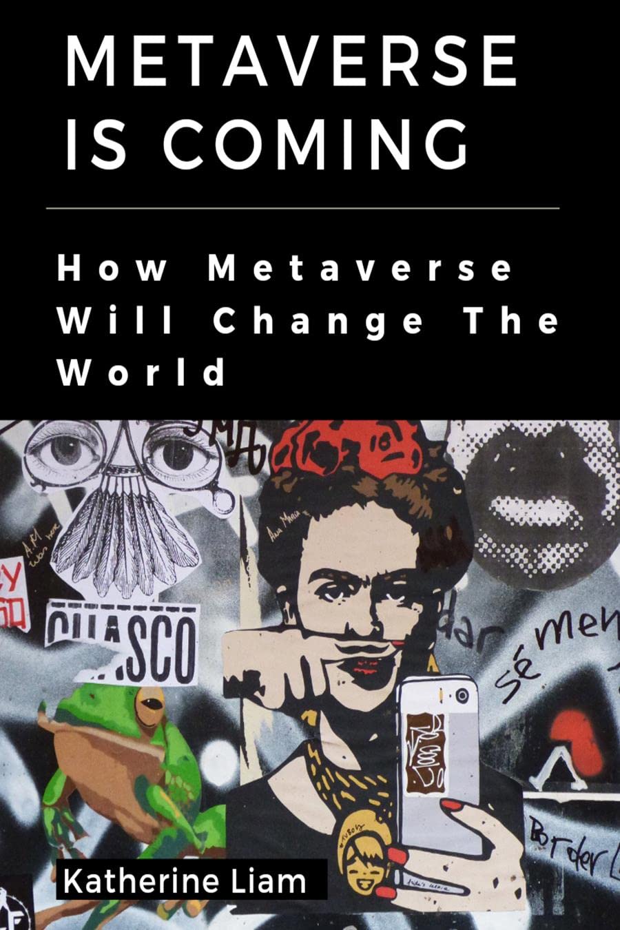 Metaverse Is Coming : How Metaverse Will Change The World by Katherine ...