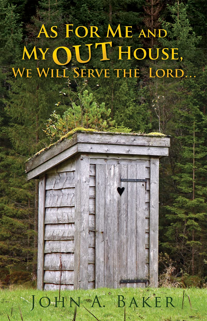 As For Me and My OUT House,: We Will Serve the Lord… by John A. Baker | Goodreads