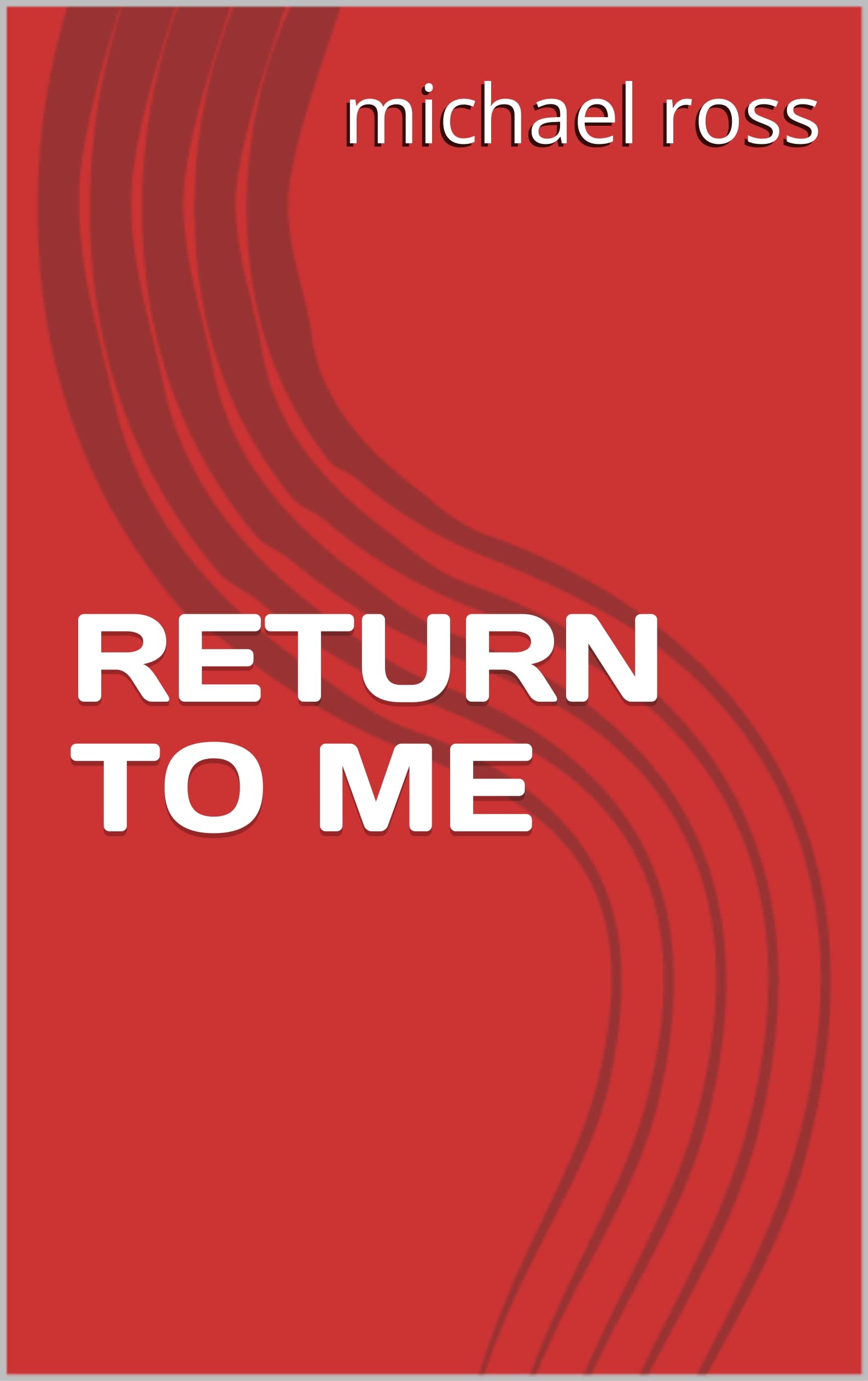 RETURN TO ME by Michael Ross | Goodreads