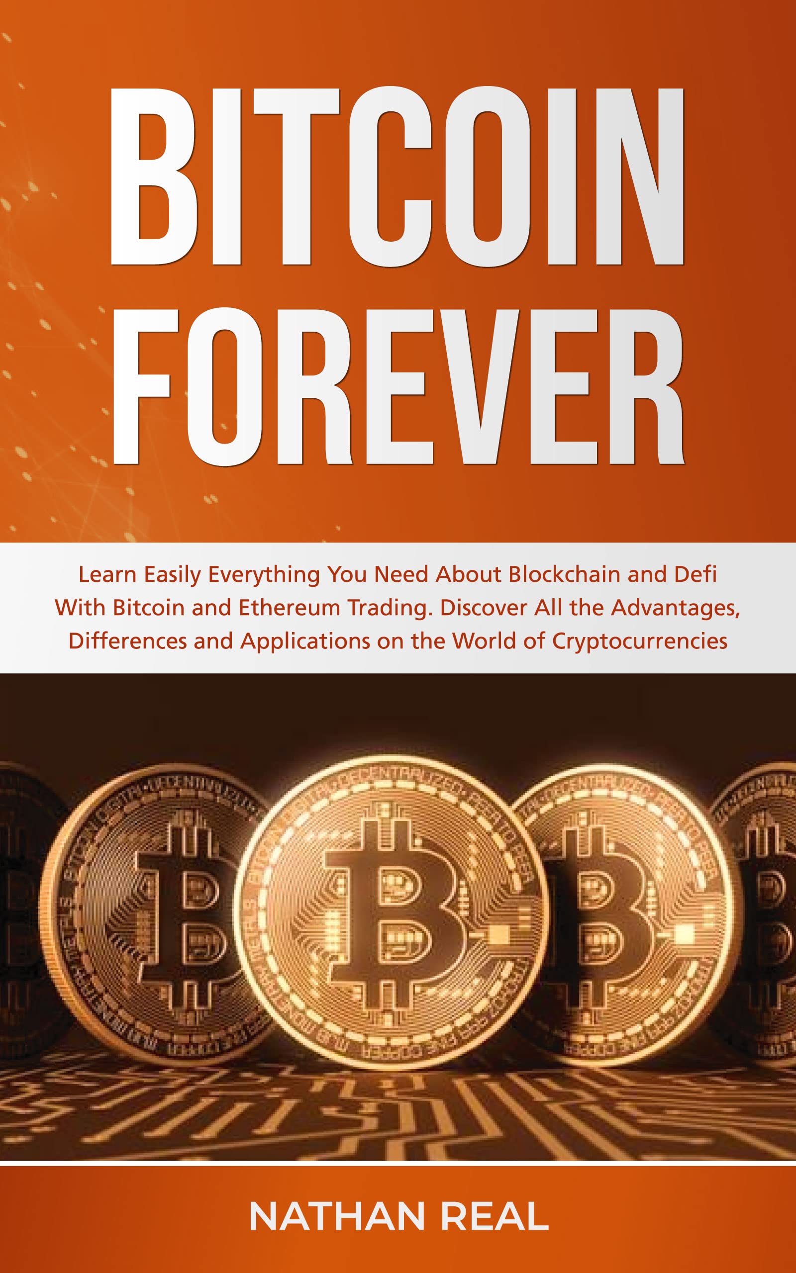 Bitcoin Forever: Learn Easily Everything You Need About Blockchain and ...