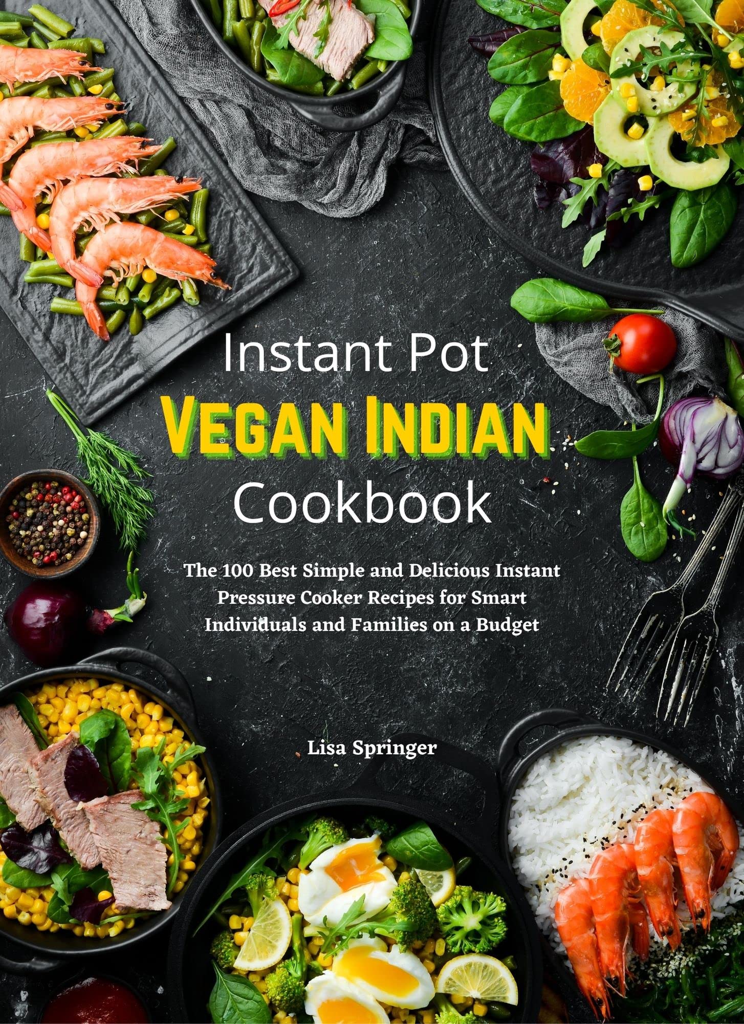 Instant Pot Vegan Indian Cookbook: The 100 Best Simple and Delicious ...
