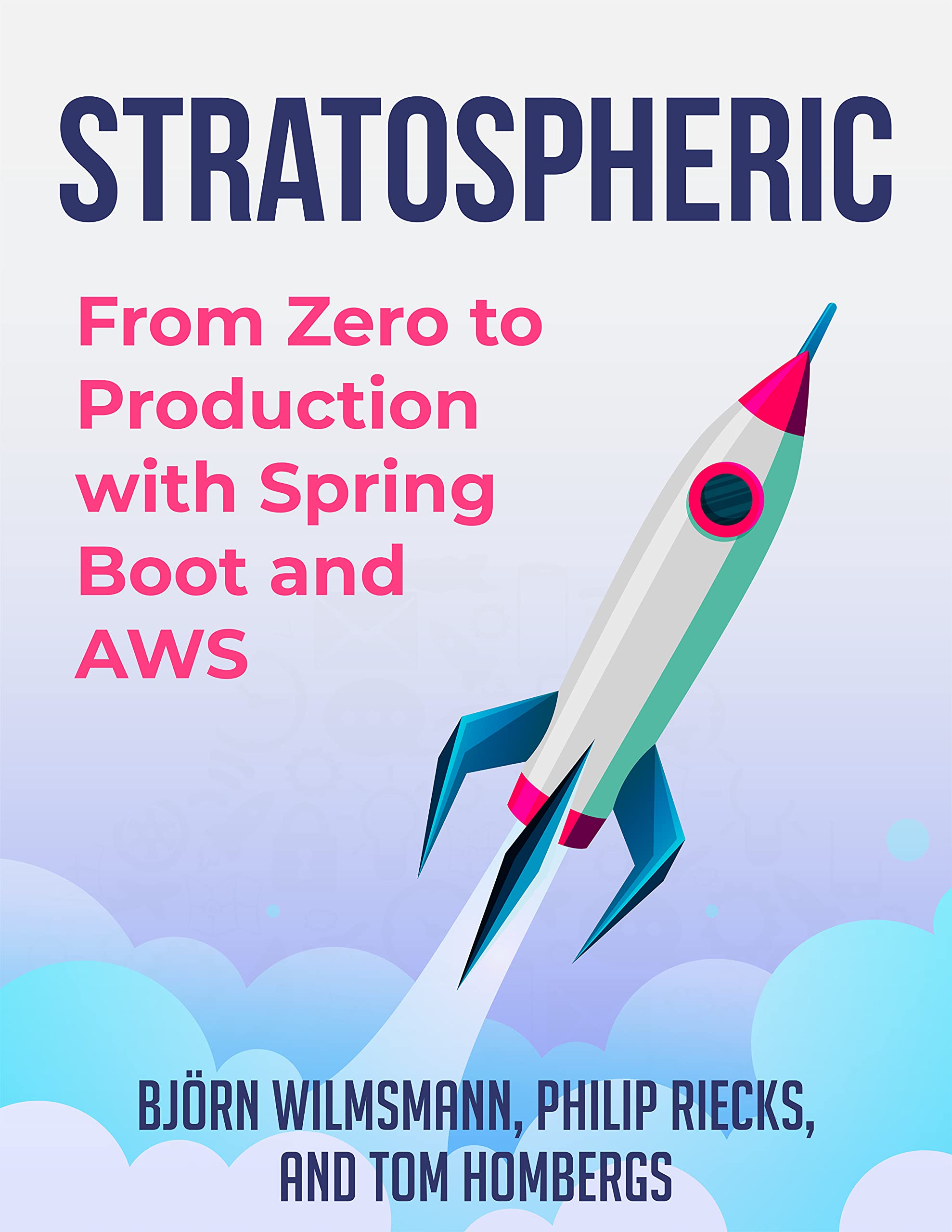 Stratospheric: From Zero to Production with Spring Boot and AWS by Björn Wilmsmann | Goodreads