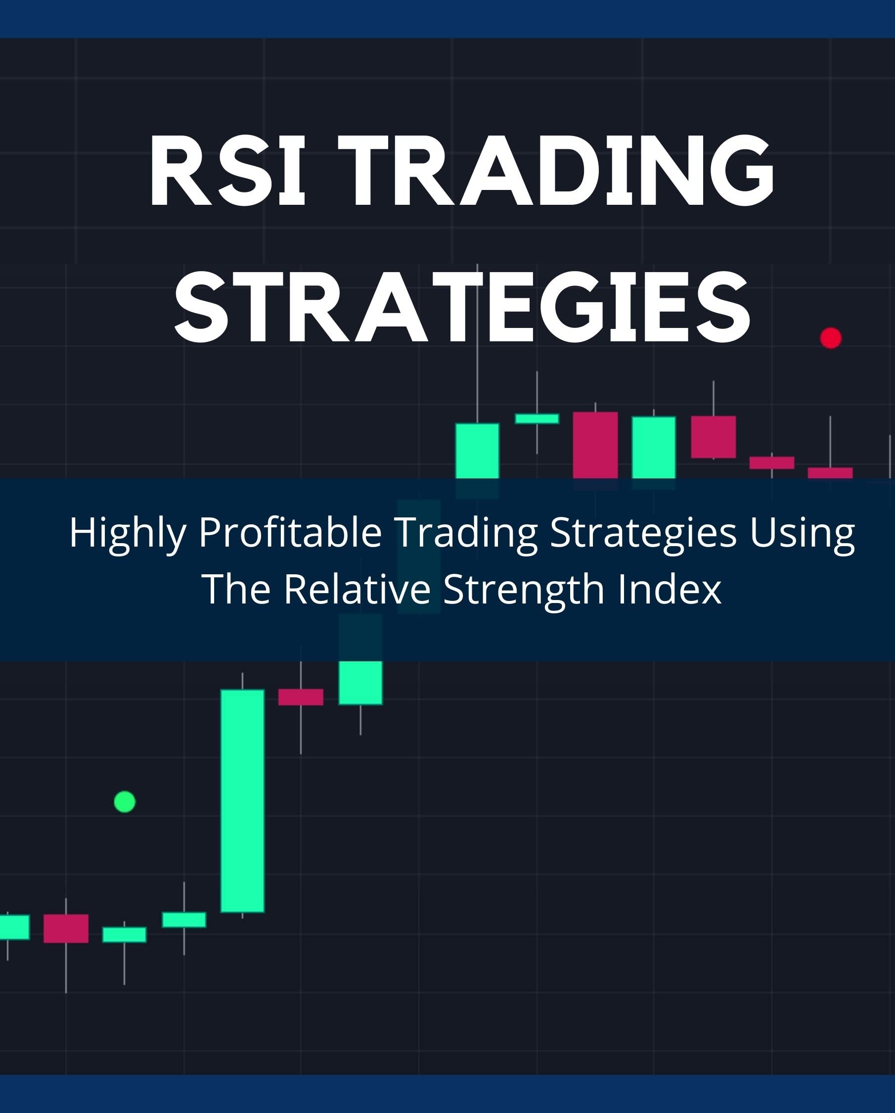 RSI Trading Strategies: Highly Profitable Trading Strategies Using The ...