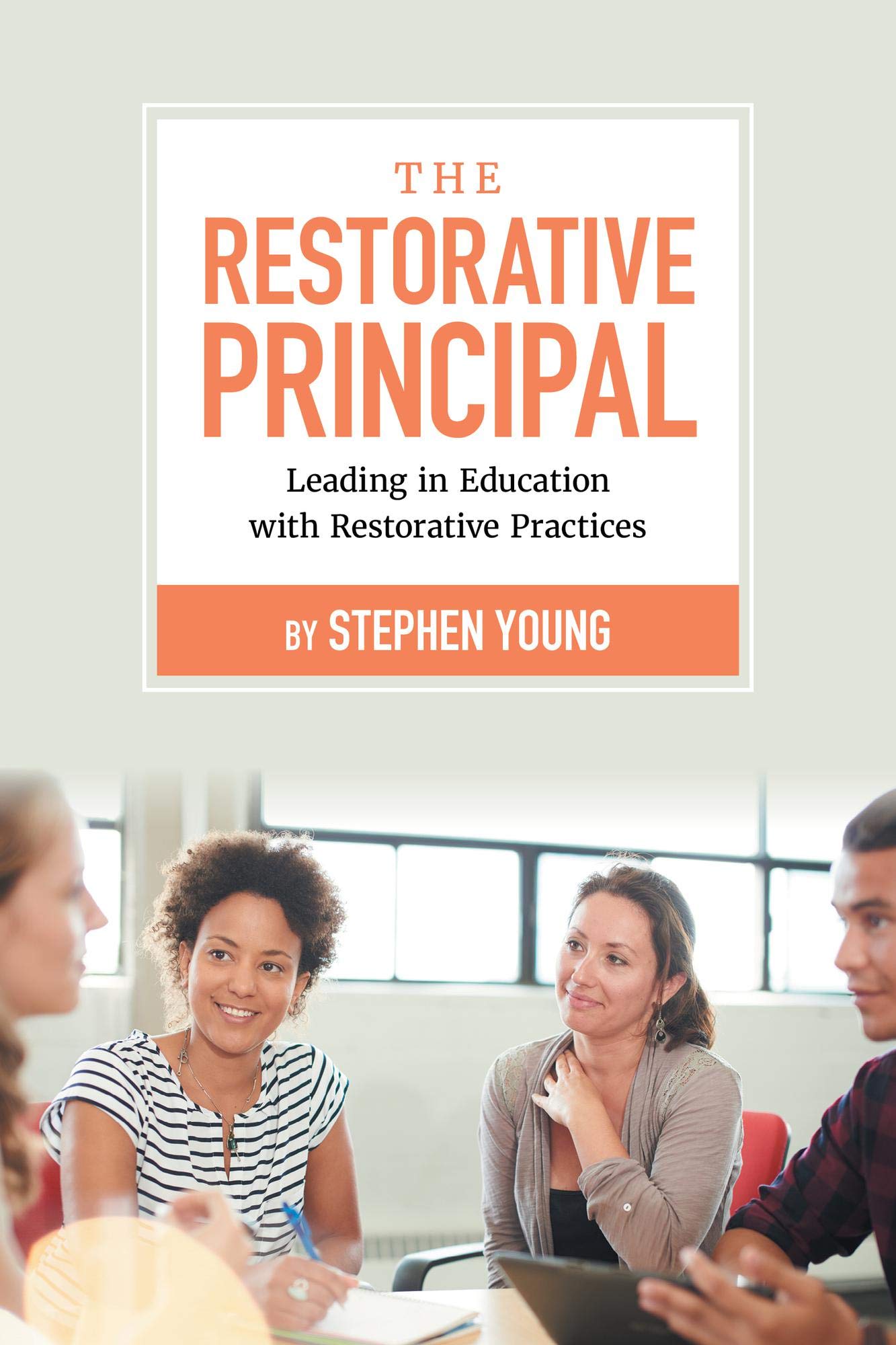 The Restorative Principal: Leading in Education with Restorative ...
