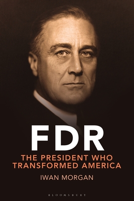 FDR: Transforming the Presidency and Renewing America by Iwan Morgan ...