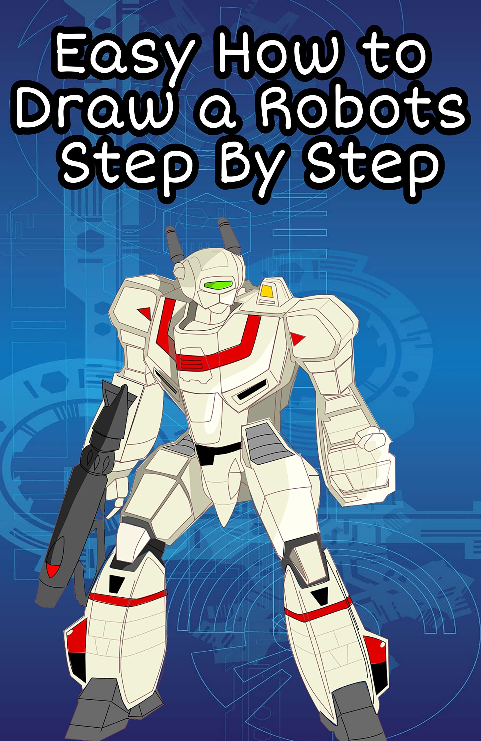 Easy How to Draw a Robots Step By Step: Easy drawing with images by Teo ...