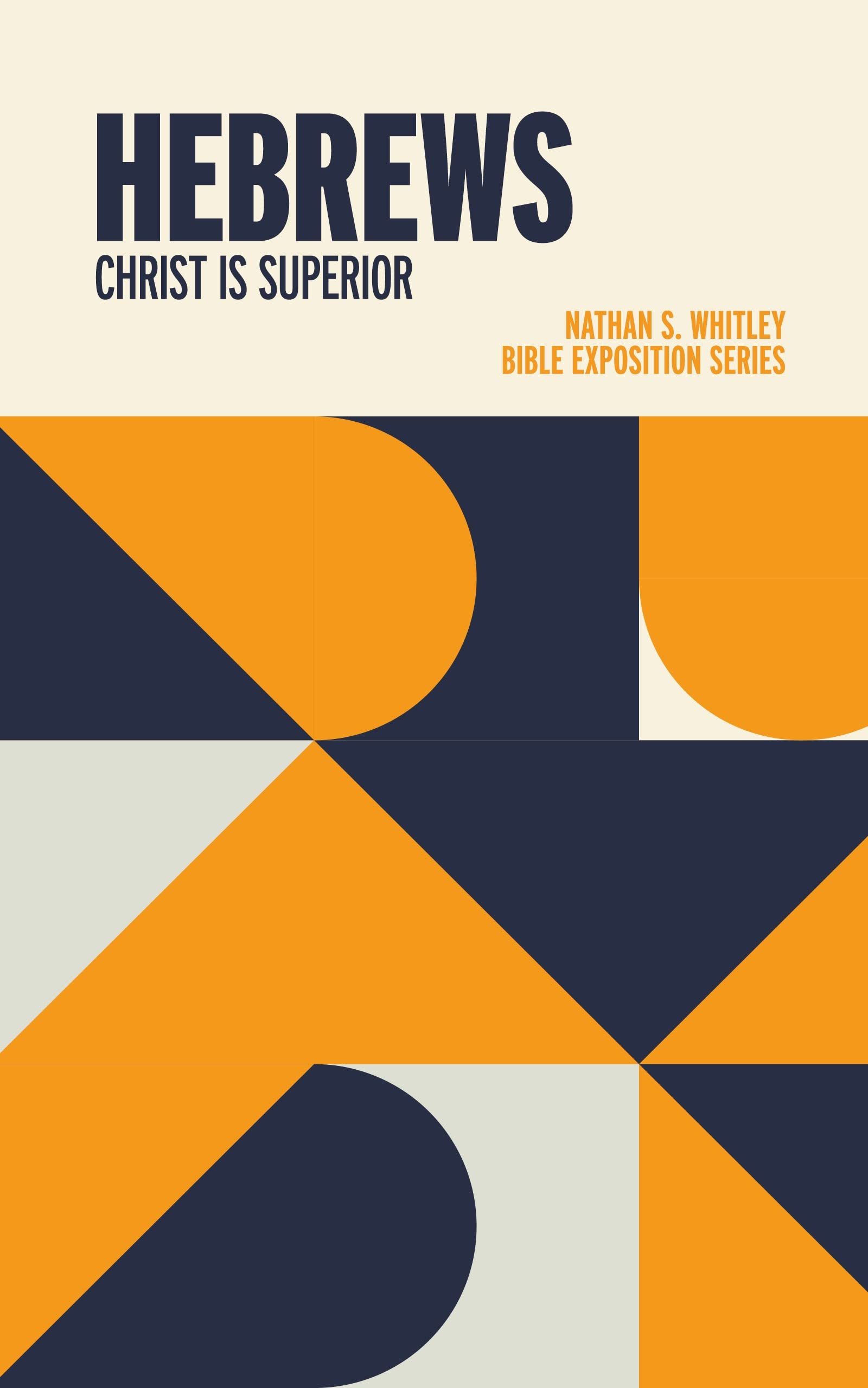 Hebrews: Christ is Superior by Nathan S. Whitley | Goodreads