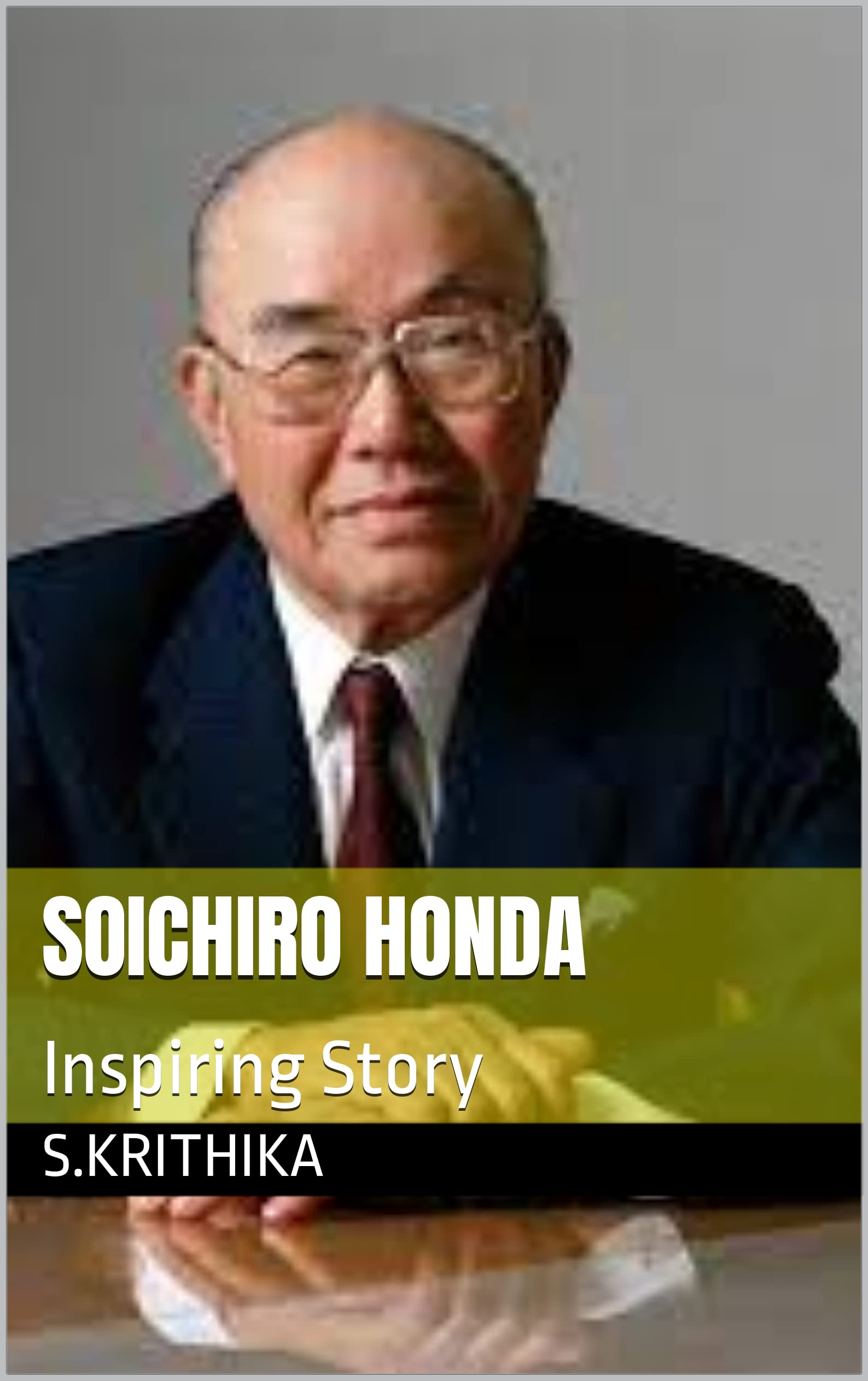 Soichiro Honda : Inspiring Story by S.KRITHIKA | Goodreads