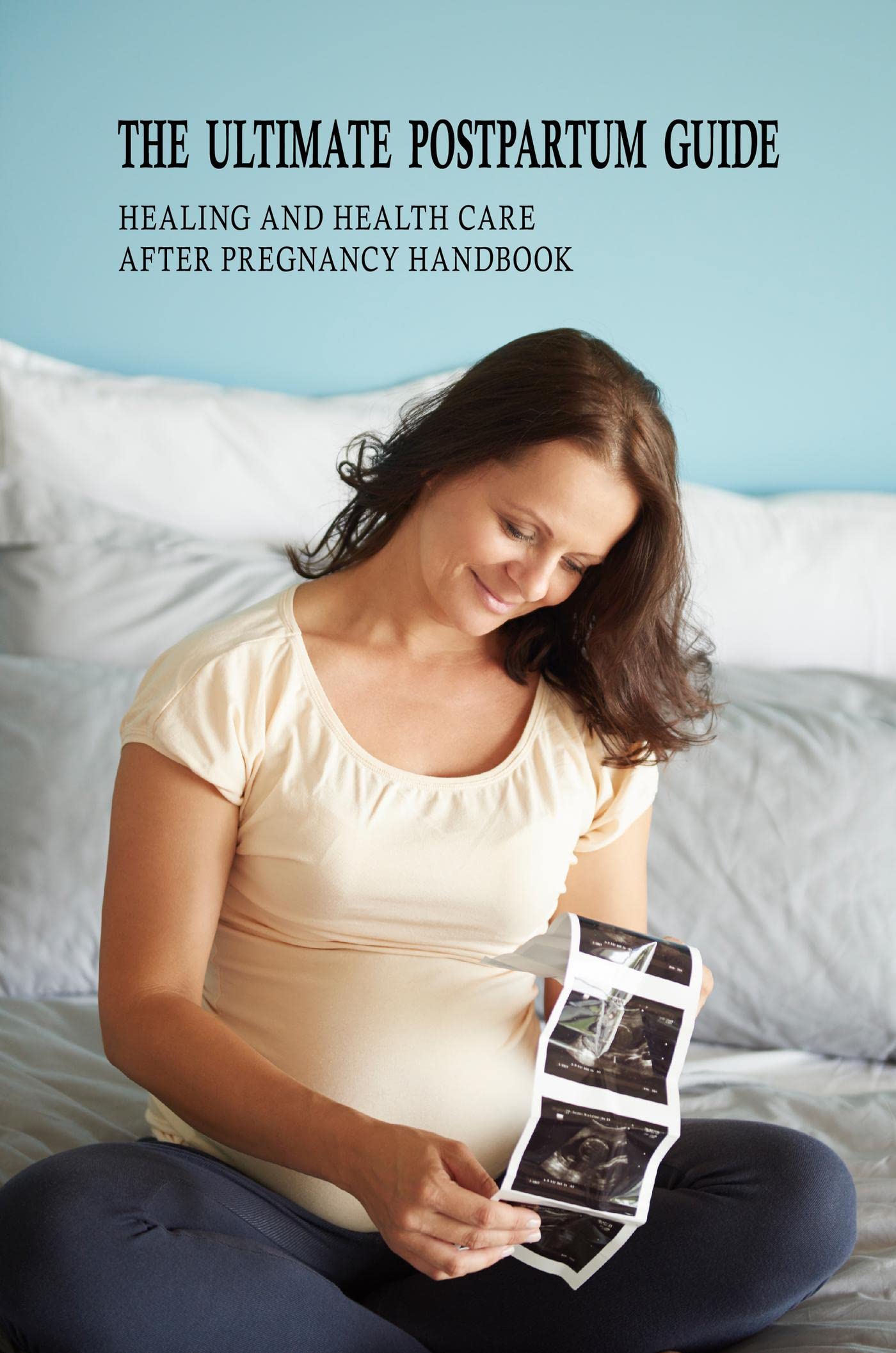 The Ultimate Postpartum Guide: Healing And Health Care After Pregnancy ...