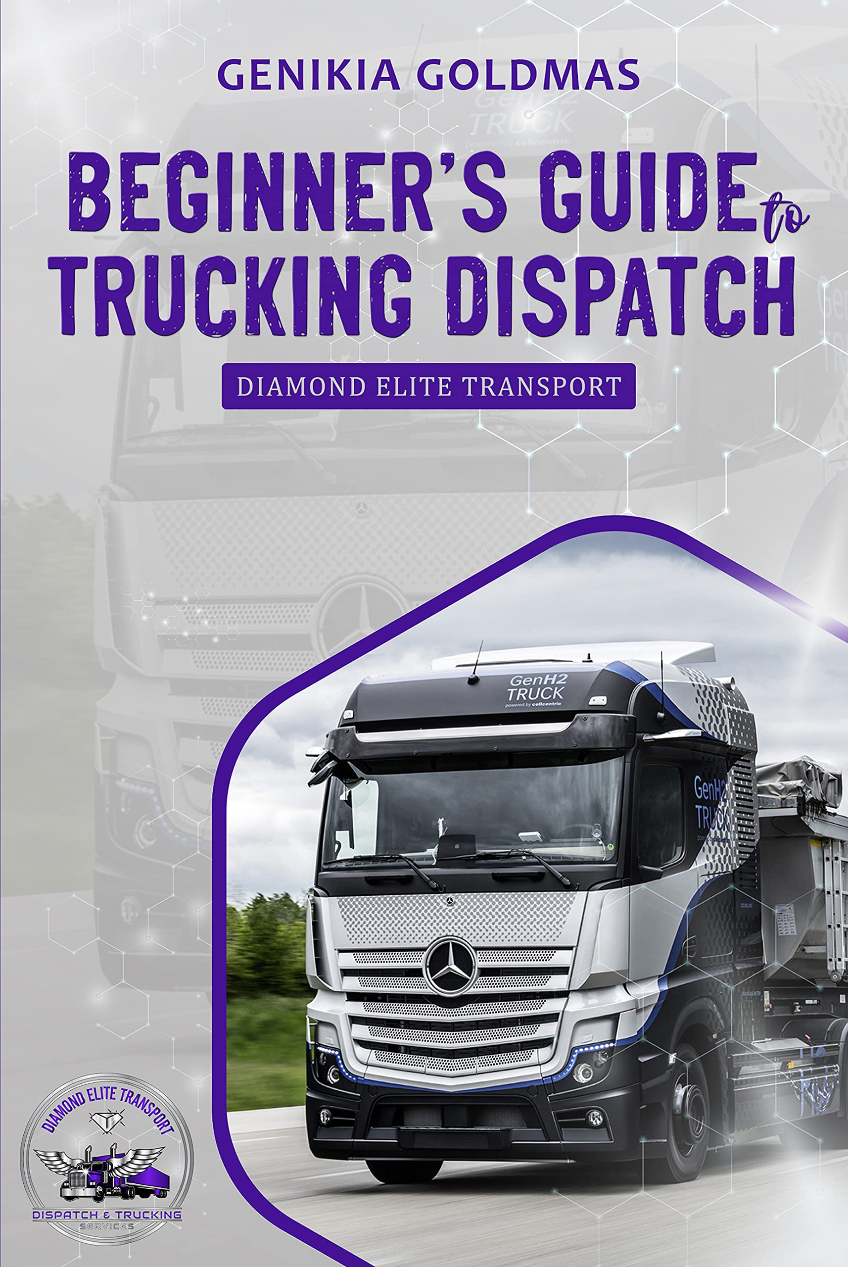 Beginner's Guide to Trucking Dispatch: Diamond Elite Transport by Genikia Goldmas | Goodreads