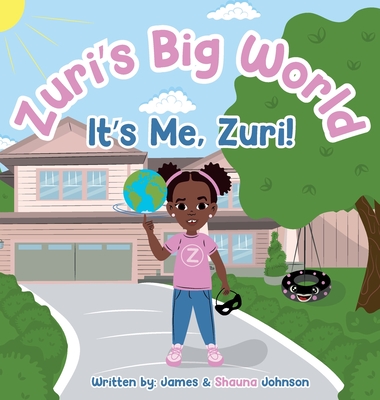 Zuri's Big World: It's Me Zuri! by James Johnson | Goodreads