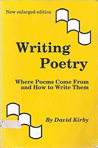 Writing Poetry: Where Poems Come from and How to Write Them by David K ...