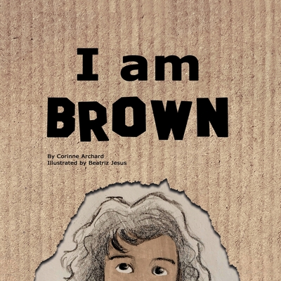 I am Brown by Corinne Archard | Goodreads