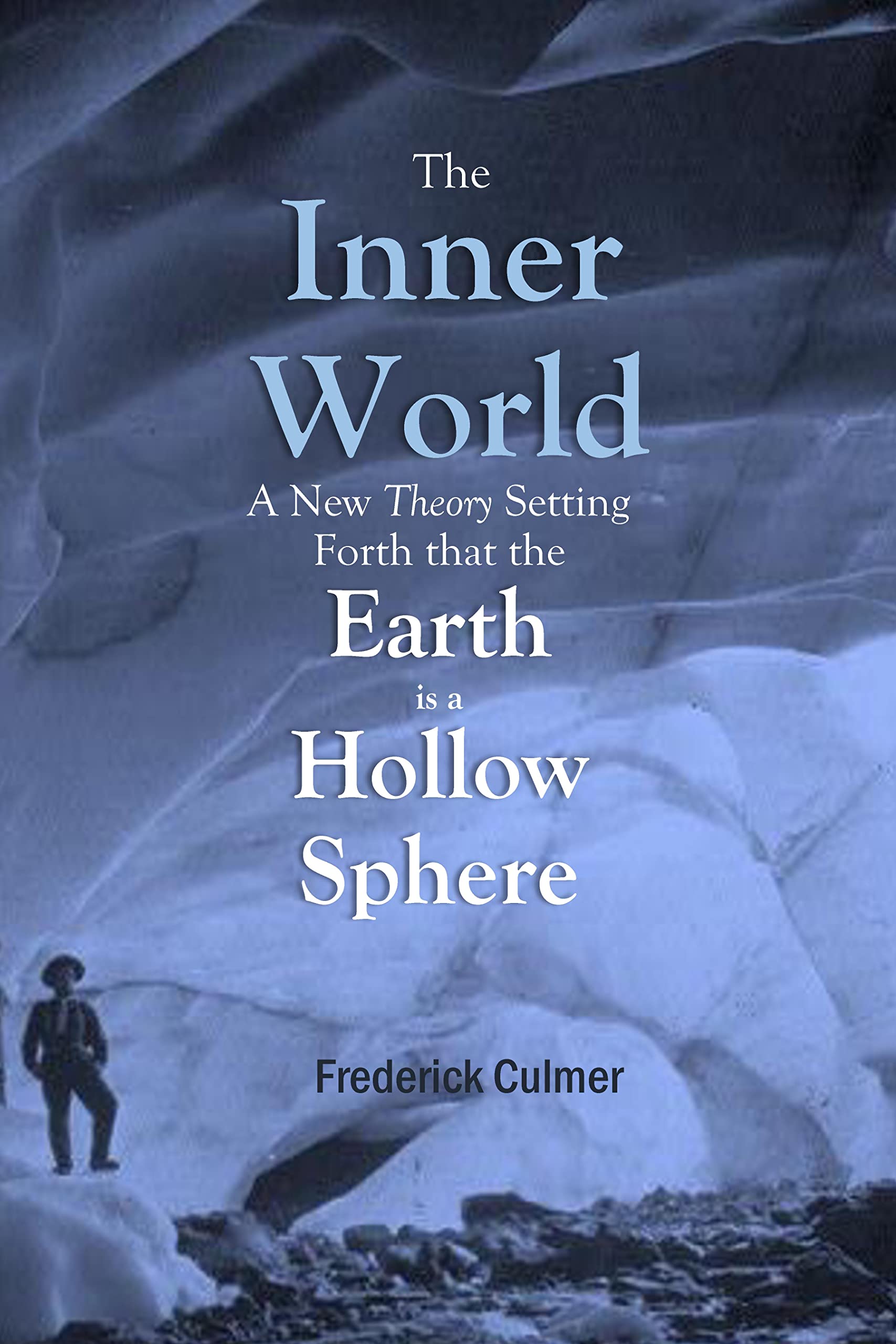 The Inner World: A New Theory Setting Forth that the Earth is a Hollow ...