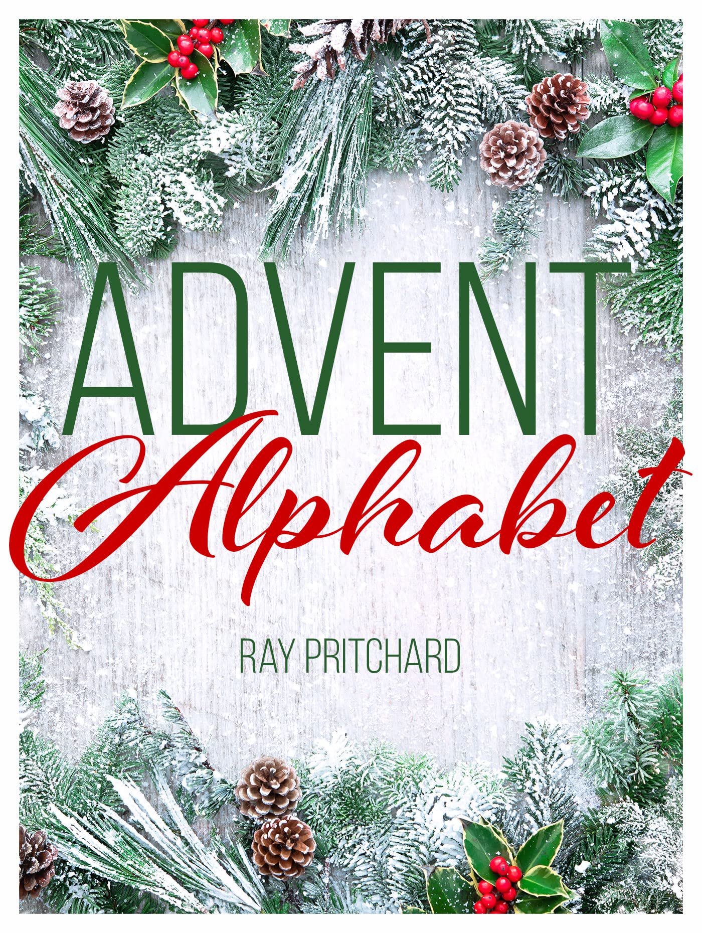 Advent Alphabet (Advent Devotionals) by Ray Pritchard | Goodreads