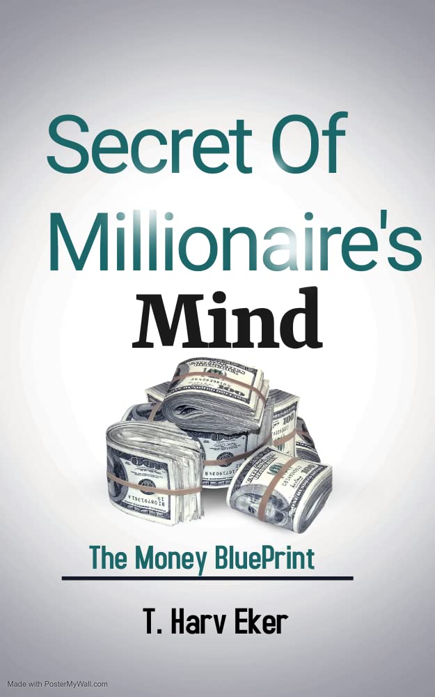 SECRETS OF MILLIONAIRE MIND : THE MONEY BLUE PRINT ON HOW TO CREATE ...