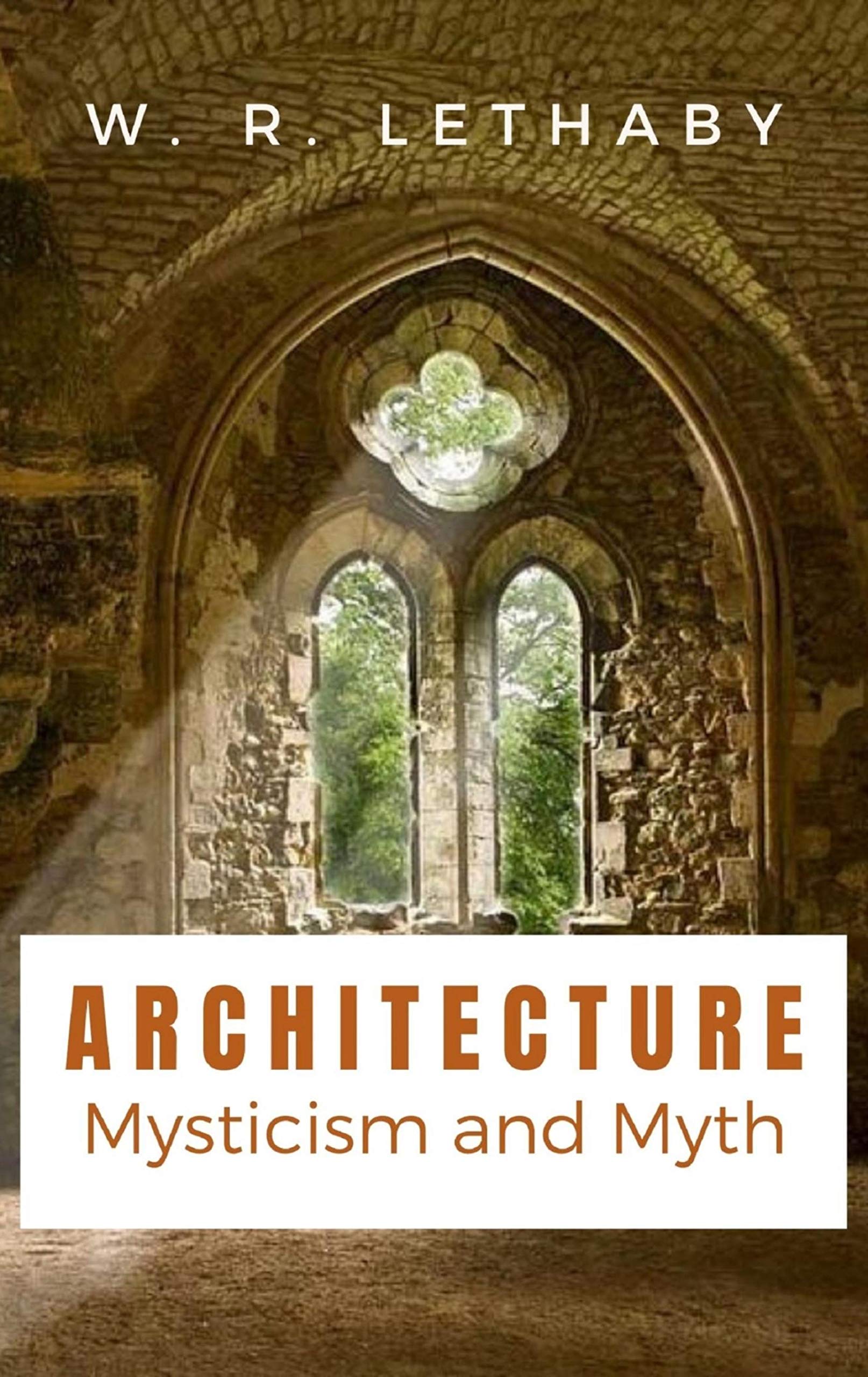 Architecture Mysticism and Myth by William Richard Lethaby | Goodreads