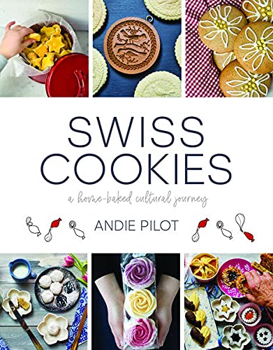 Swiss Cookies: a home-baked cultural journey by Andie Pilot | Goodreads