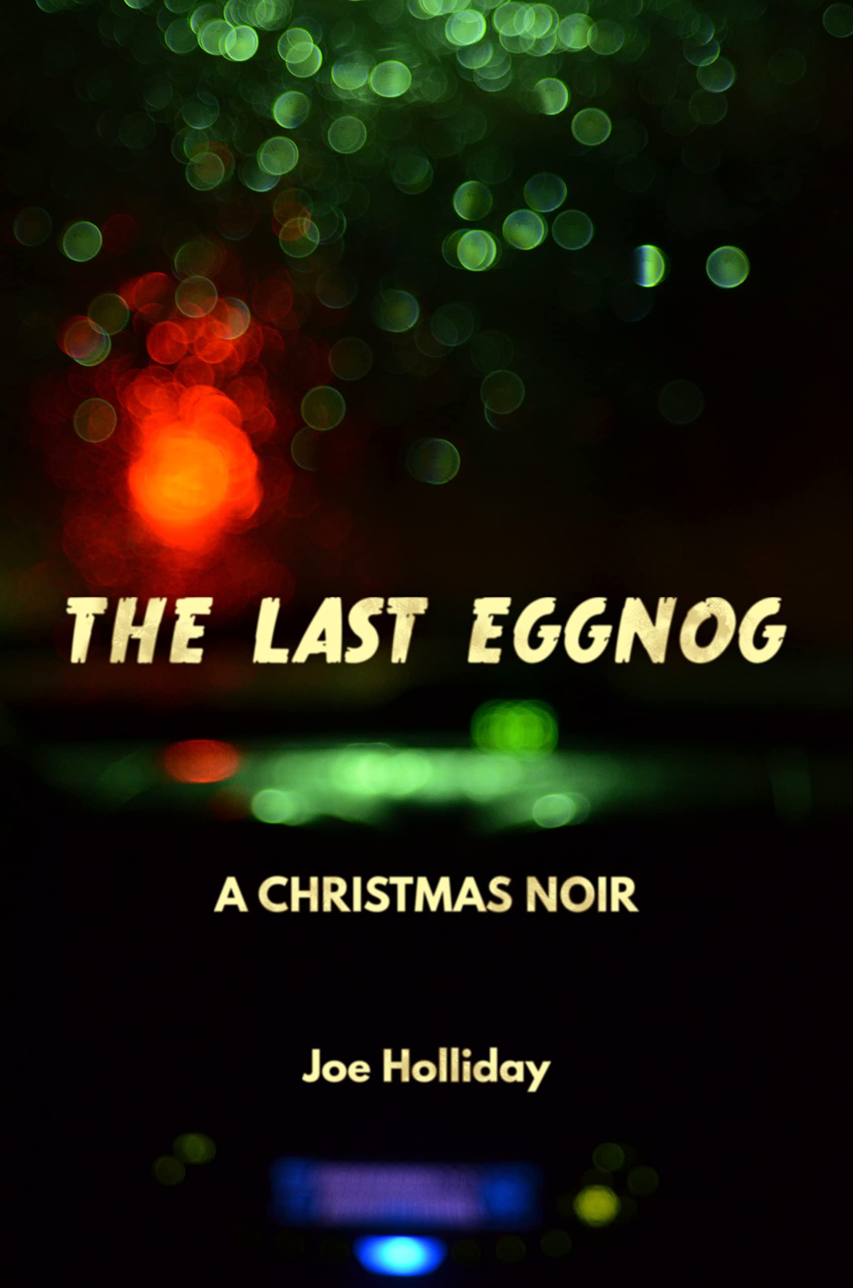 The Last Eggnog: A Christmas Noir by Joe Holliday | Goodreads
