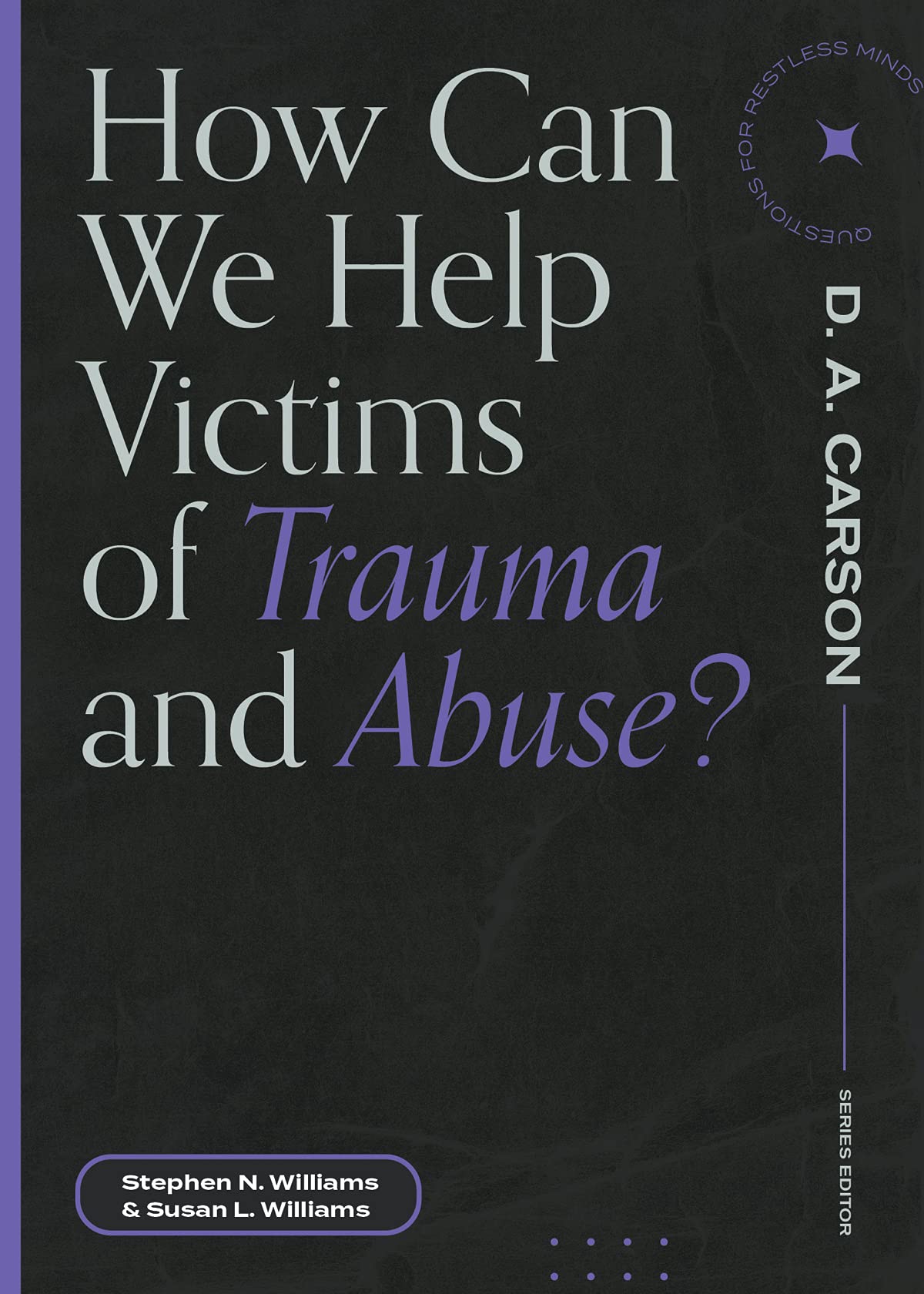 How Can We Help Victims of Trauma and Abuse? by Stephen N. Williams ...