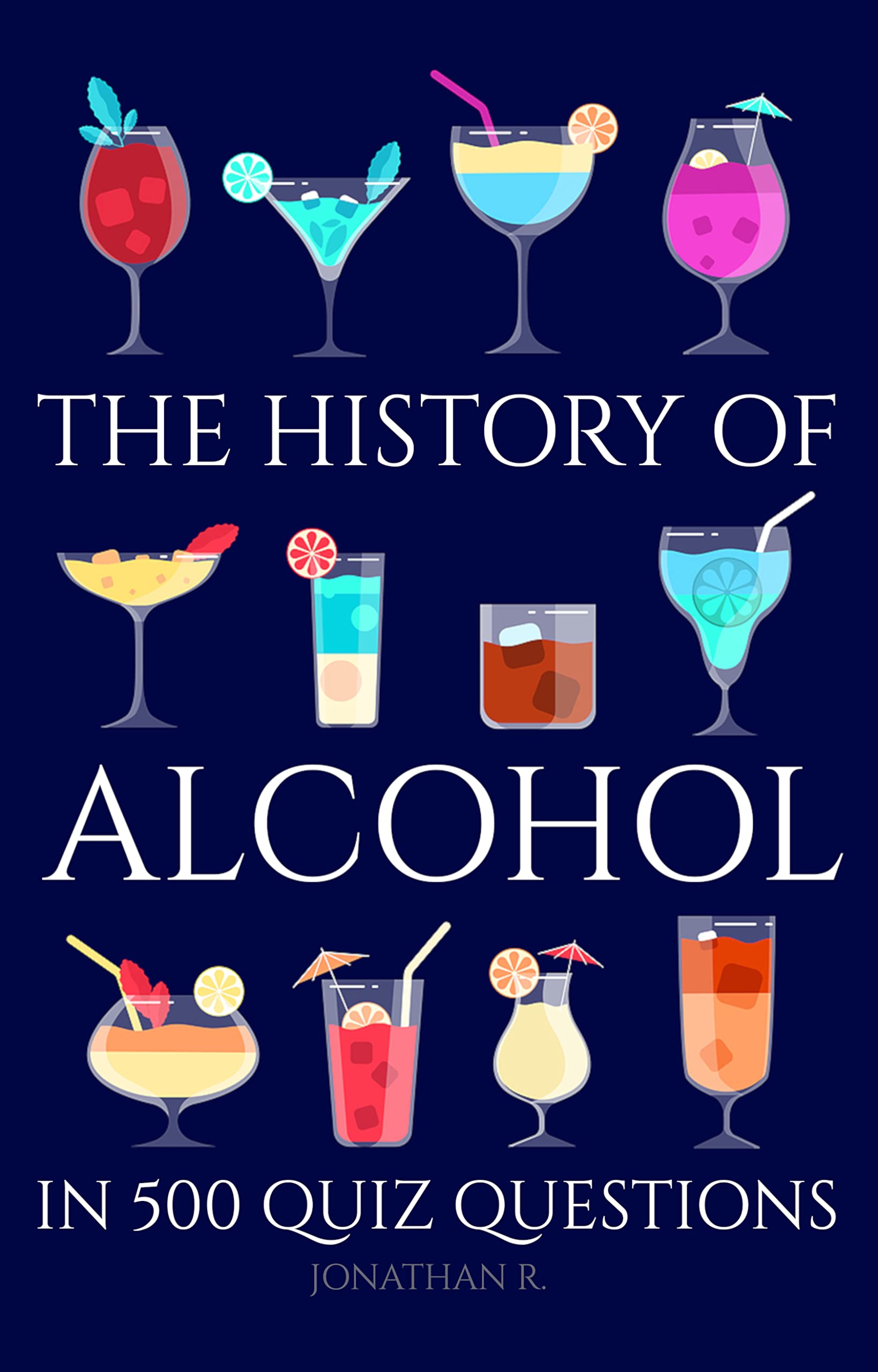 The History of Alcohol in 500 Quiz Questions by Jonathan R | Goodreads