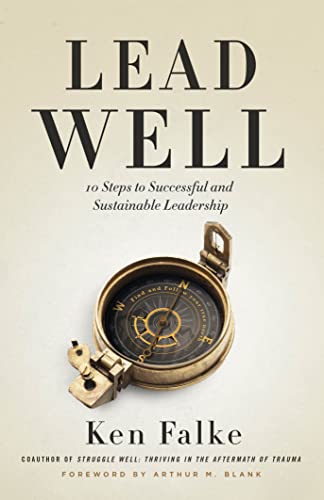 Lead Well: 10 Steps to Successful and Sustainable Leadership by Ken ...