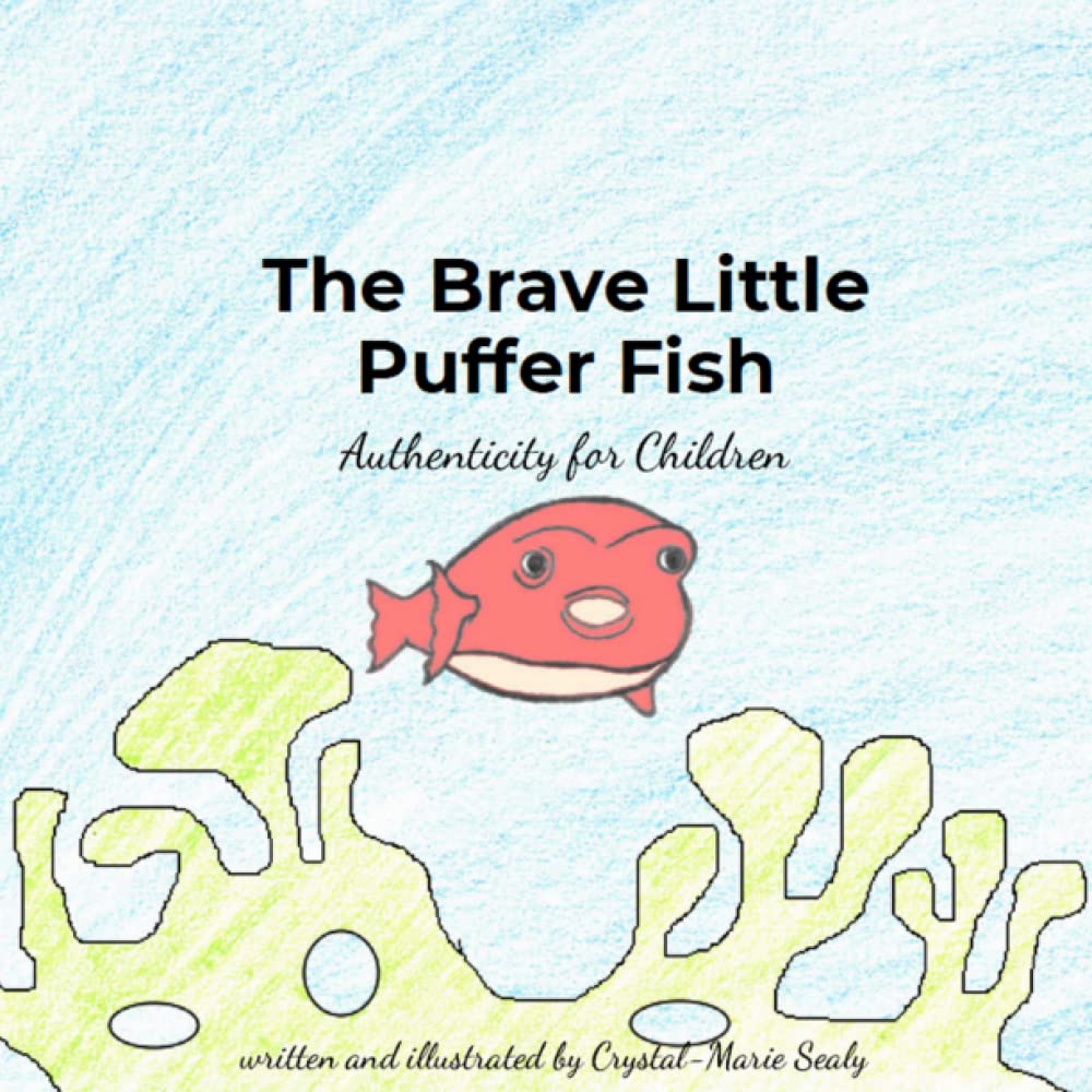 The Brave Little Puffer Fish: Authenticity for Children by Crystal ...