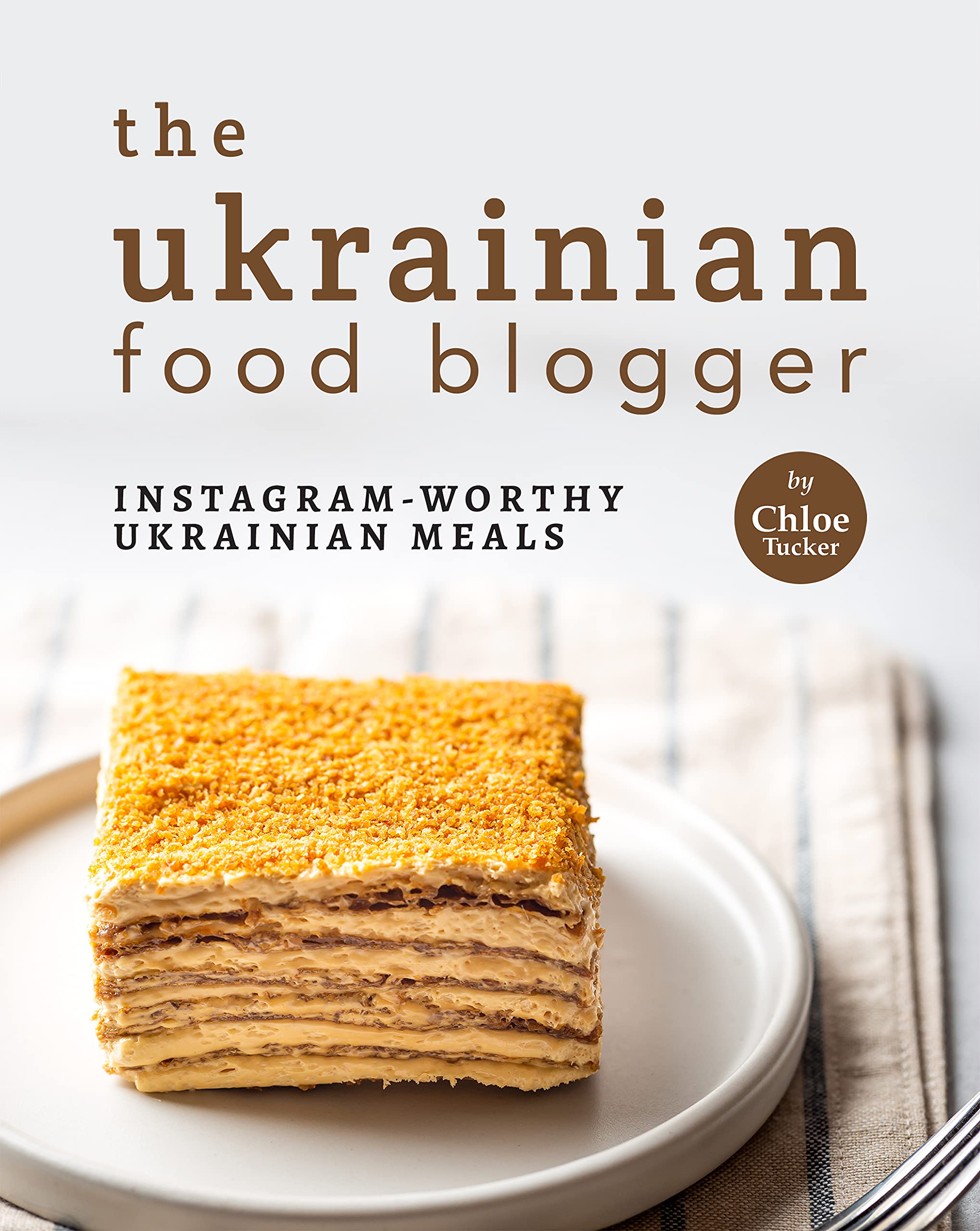 The Ukrainian Food Blogger: Instagram-Worthy Ukrainian Meals by Chloe ...