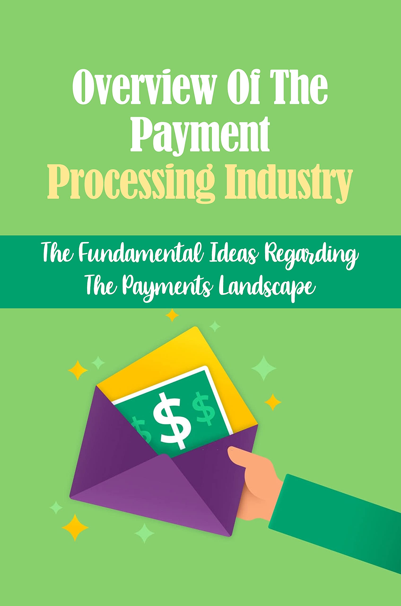 Overview Of The Payment Processing Industry: The Fundamental Ideas ...