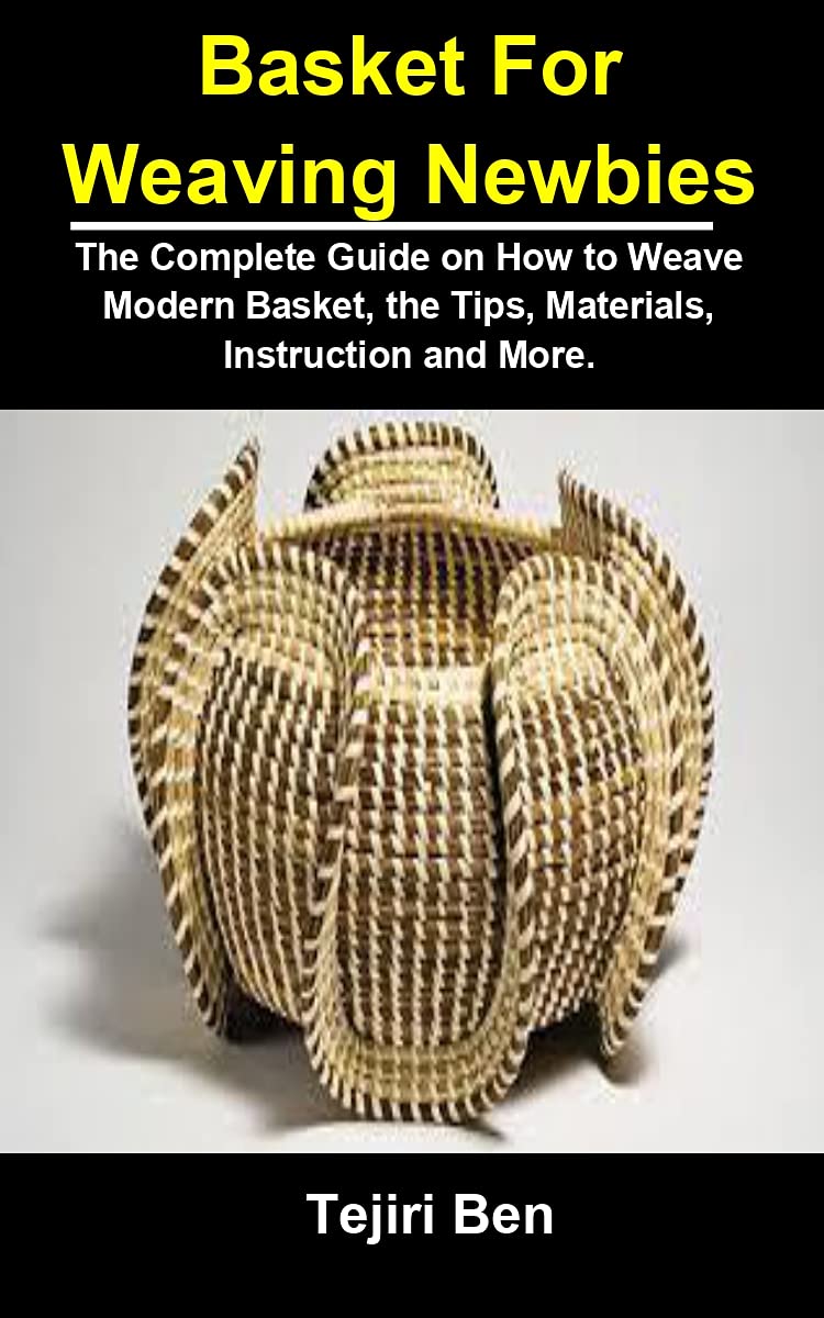 Basket For Weaving Newbies: Basket Weaving For Newbies: The Complete ...