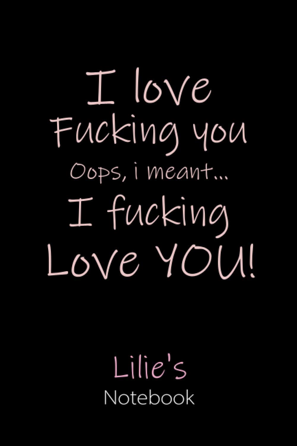 I Love Fucking You Oops I Meant I Fucking Love You Lilis Notebook Personalised Name 
